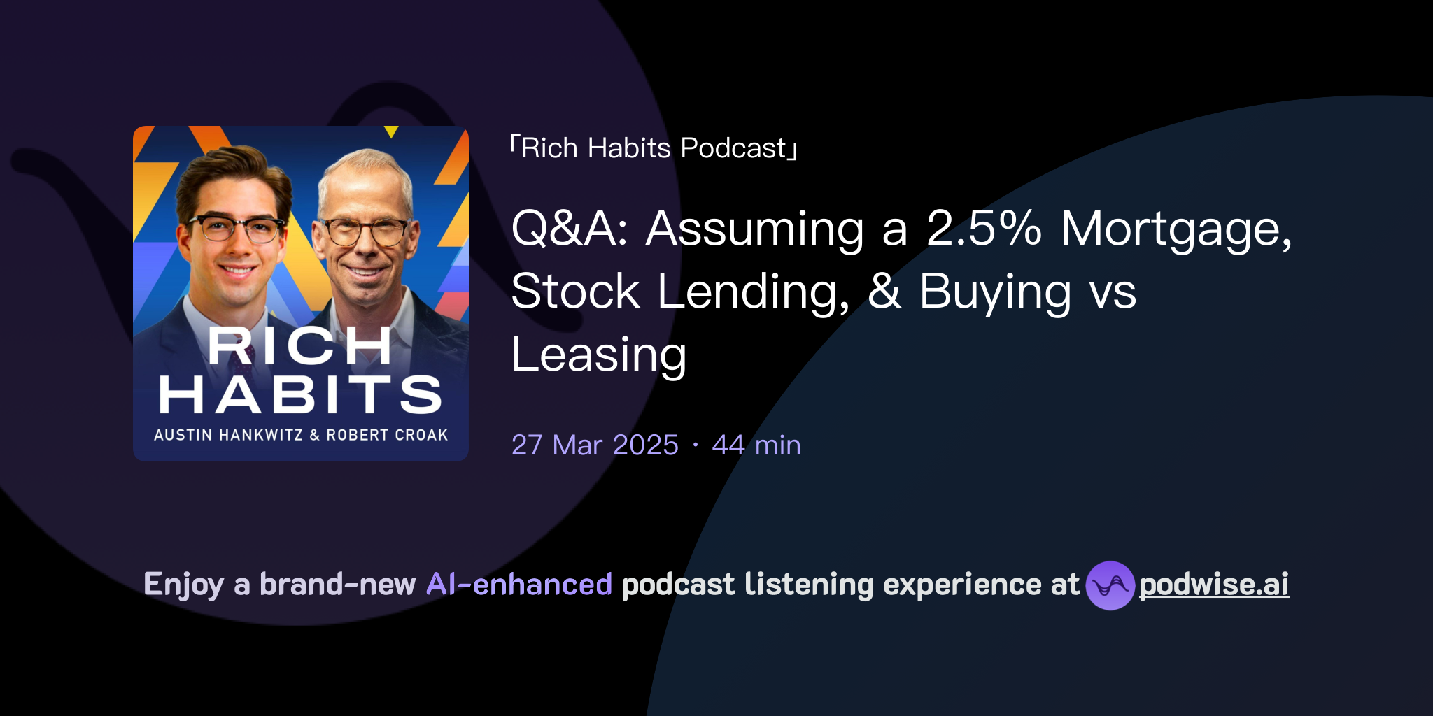 Q&A: Assuming a 2.5% Mortgage, Stock Lending, & Buying vs Leasing | Rich Habits Podcast | Podwise