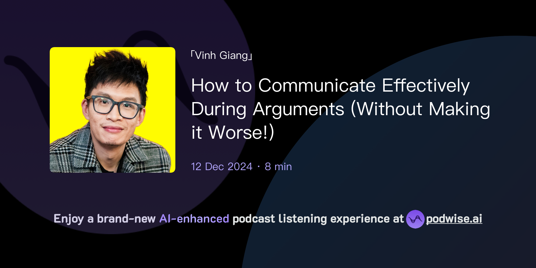 How to Communicate Effectively During Arguments (Without Making it Worse!) | Vinh Giang | Podwise