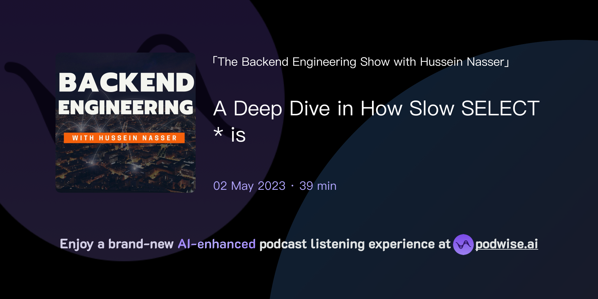 A Deep Dive in How Slow SELECT * is | The Backend Engineering Show with Hussein Nasser | Podwise