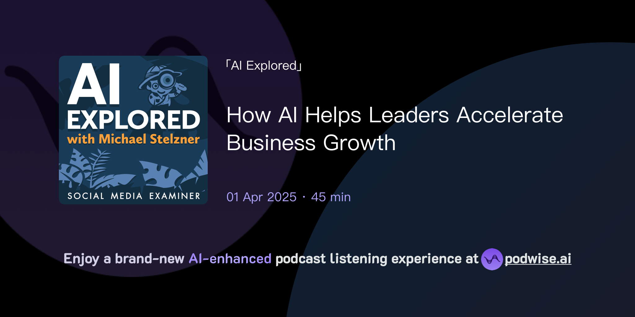 How AI Helps Leaders Accelerate Business Growth | AI Explored | Podwise