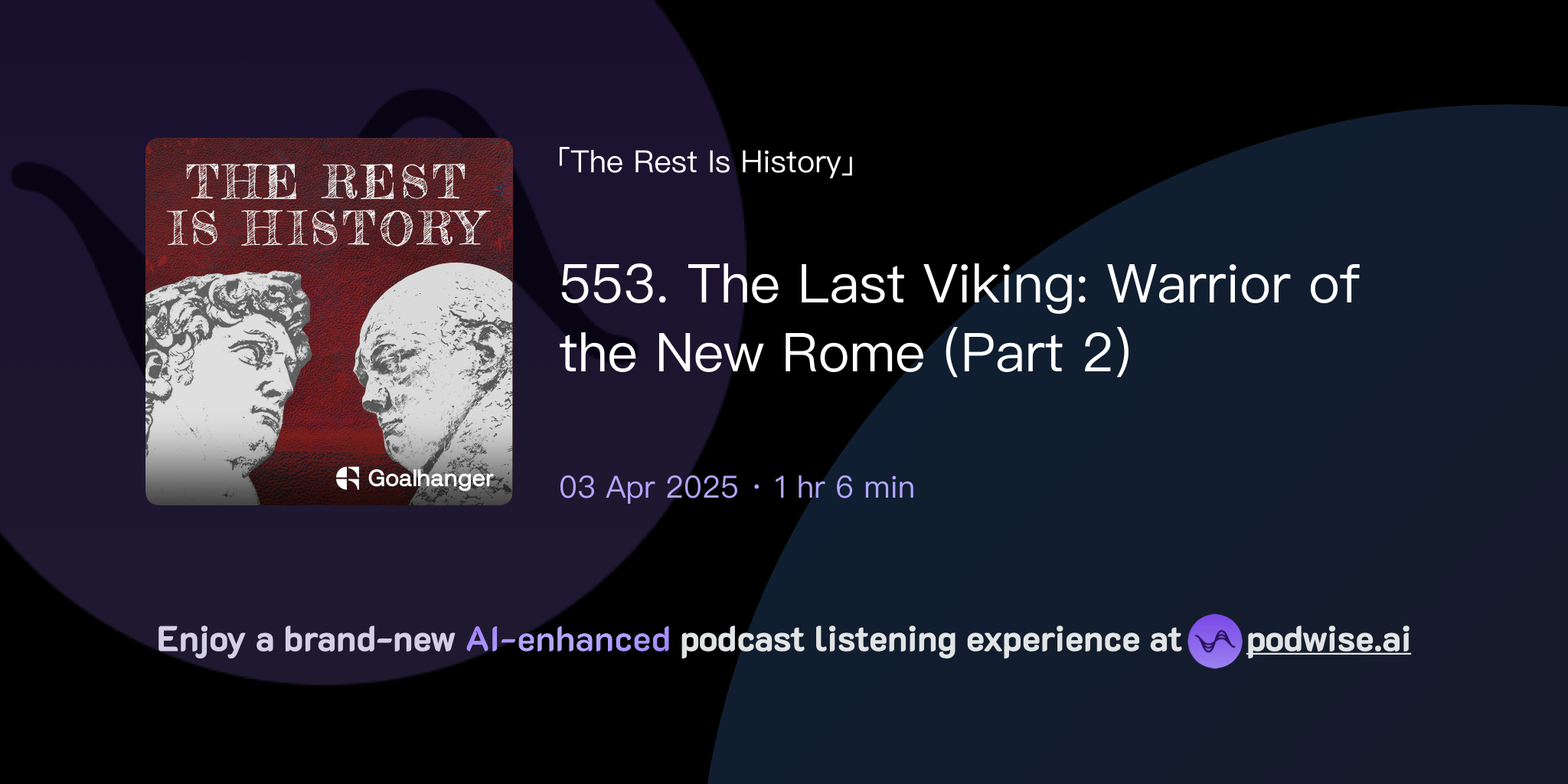 553. The Last Viking: Warrior of the New Rome (Part 2) | The Rest Is History | Podwise