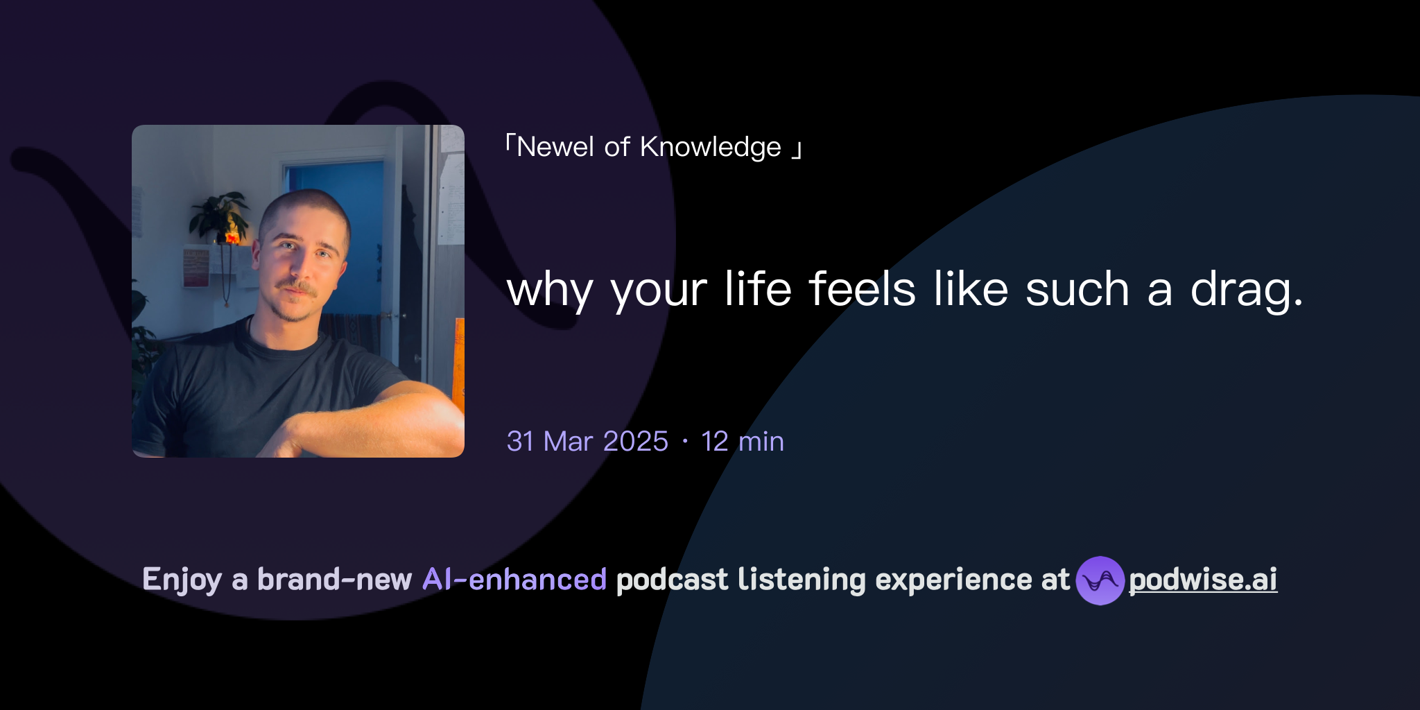 why your life feels like such a drag. | Newel of Knowledge | Podwise