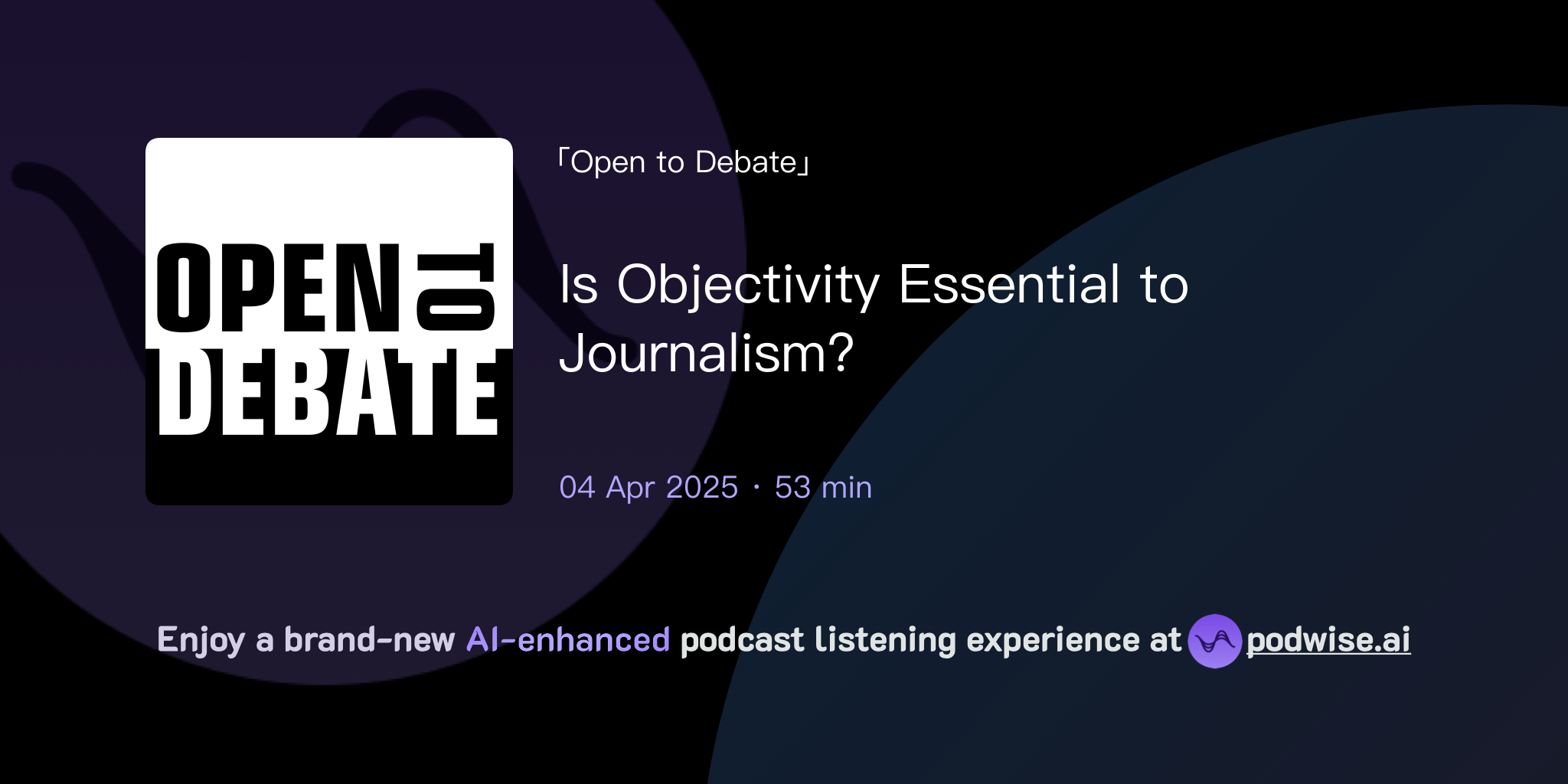 Is Objectivity Essential to Journalism? | Open to Debate | Podwise