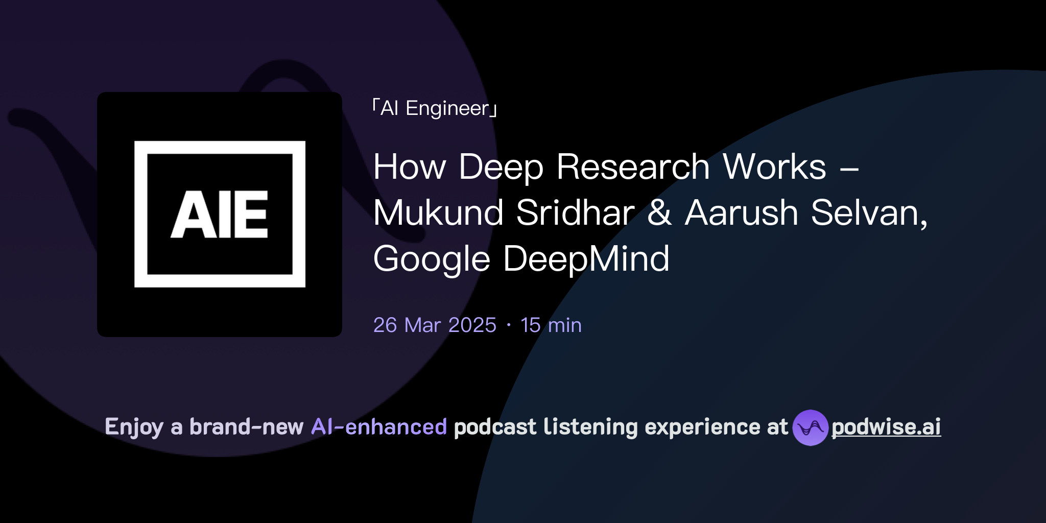 How Deep Research Works - Mukund Sridhar & Aarush Selvan, Google DeepMind | AI Engineer | Podwise