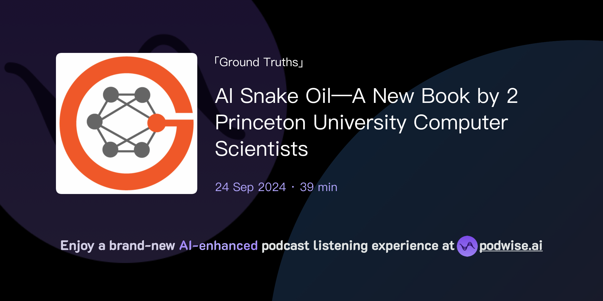 AI Snake Oil—A New Book by 2 Princeton University Computer Scientists | Ground Truths | Podwise