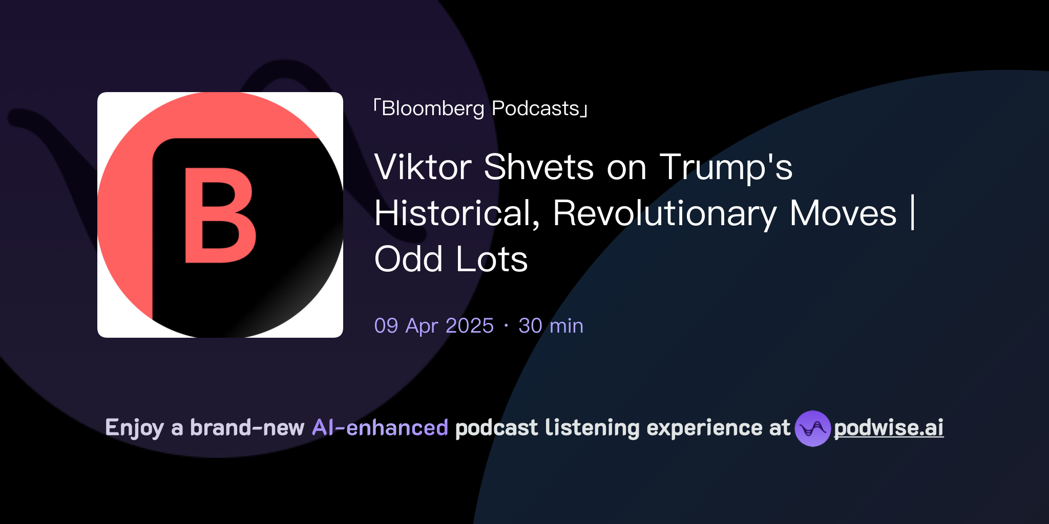 Viktor Shvets on Trump's Historical, Revolutionary Moves | Odd Lots | Bloomberg Podcasts | Podwise