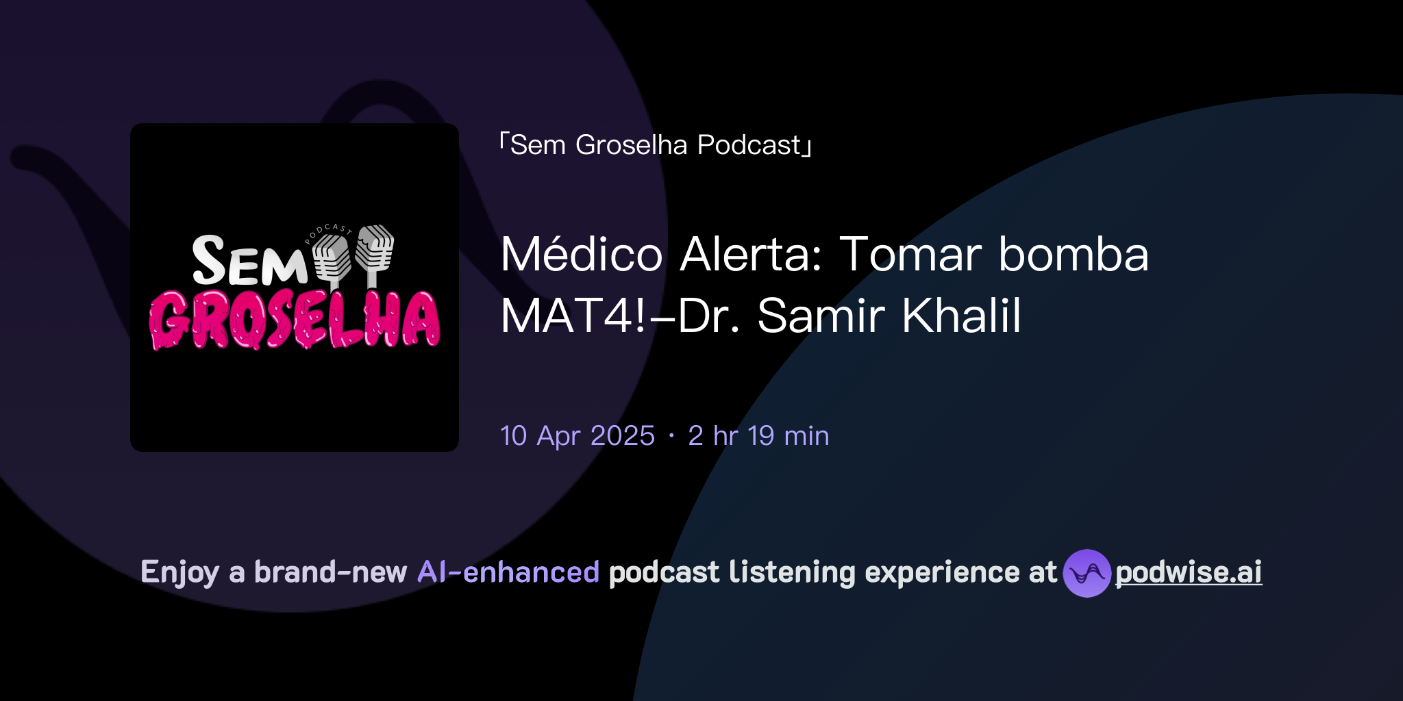 Médico Alerta: Tomar bomba MAT4!-Dr. Samir Khalil | Sem Groselha Podcast | Podwise