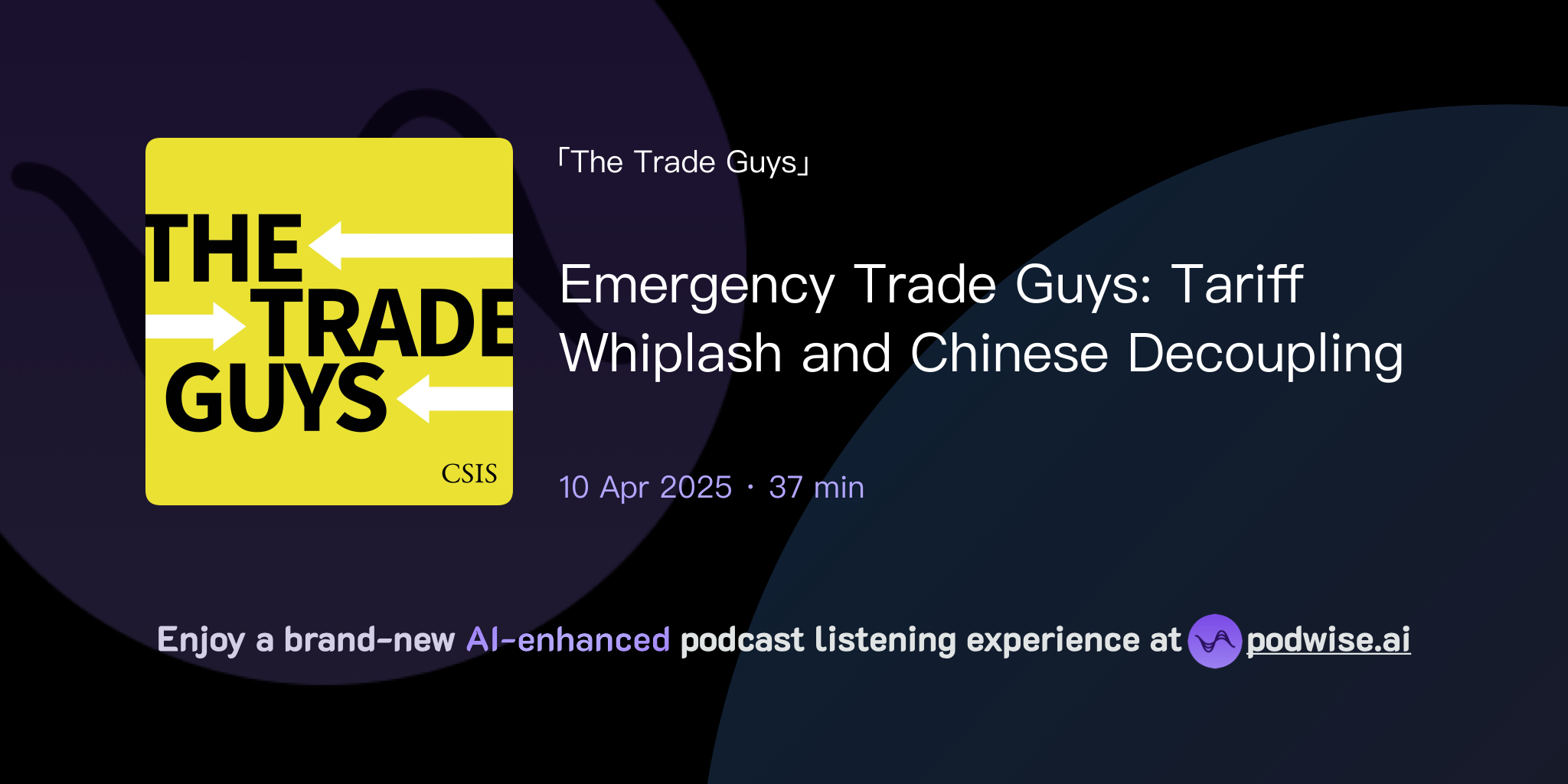 Emergency Trade Guys: Tariff Whiplash and Chinese Decoupling | The Trade Guys | Podwise