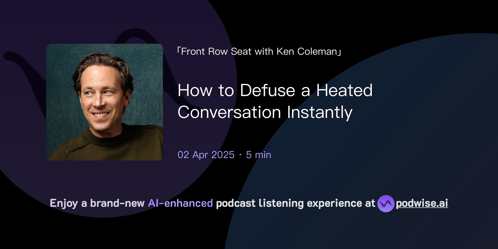 How to Defuse a Heated Conversation Instantly | Front Row Seat with Ken Coleman | Podwise