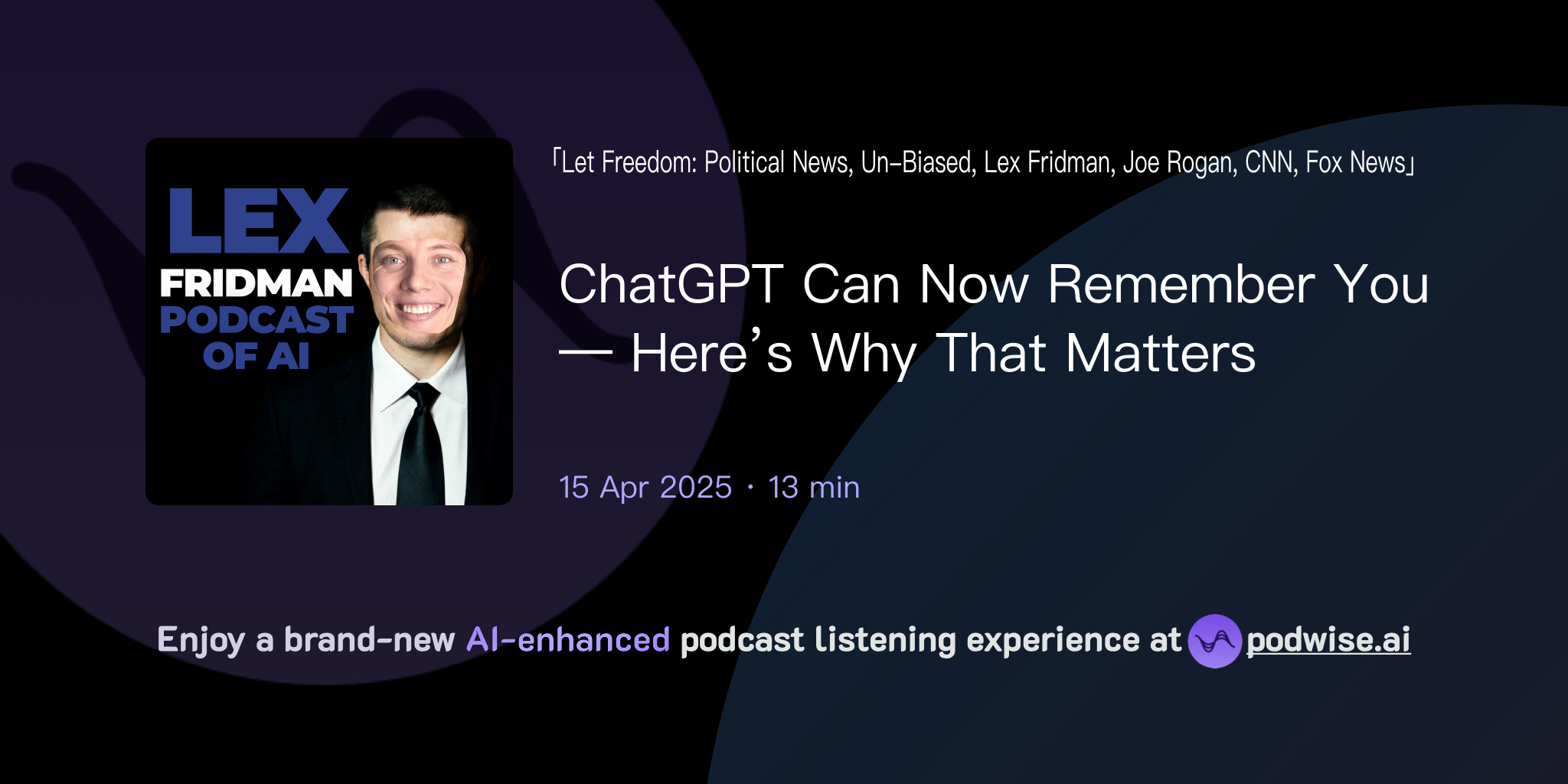 ChatGPT Can Now Remember You — Here’s Why That Matters | Lex Fridman Podcast of AI | Podwise