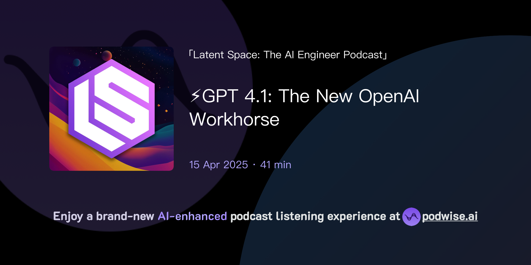 ⚡️GPT 4.1: The New OpenAI Workhorse | Latent Space: The AI Engineer Podcast | Podwise