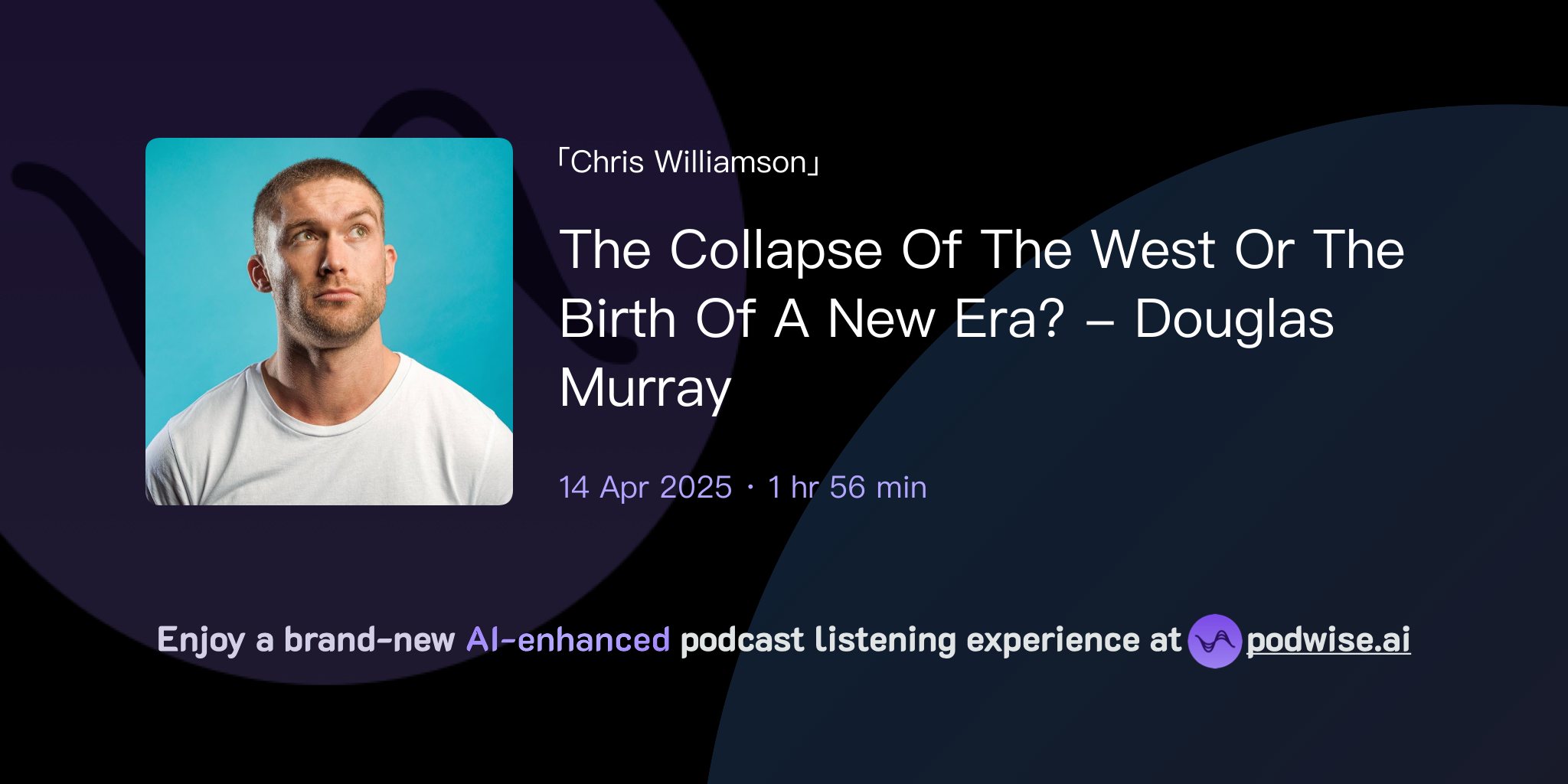 Why Has The World Gone Insane? - Douglas Murray | Chris Williamson | Podwise
