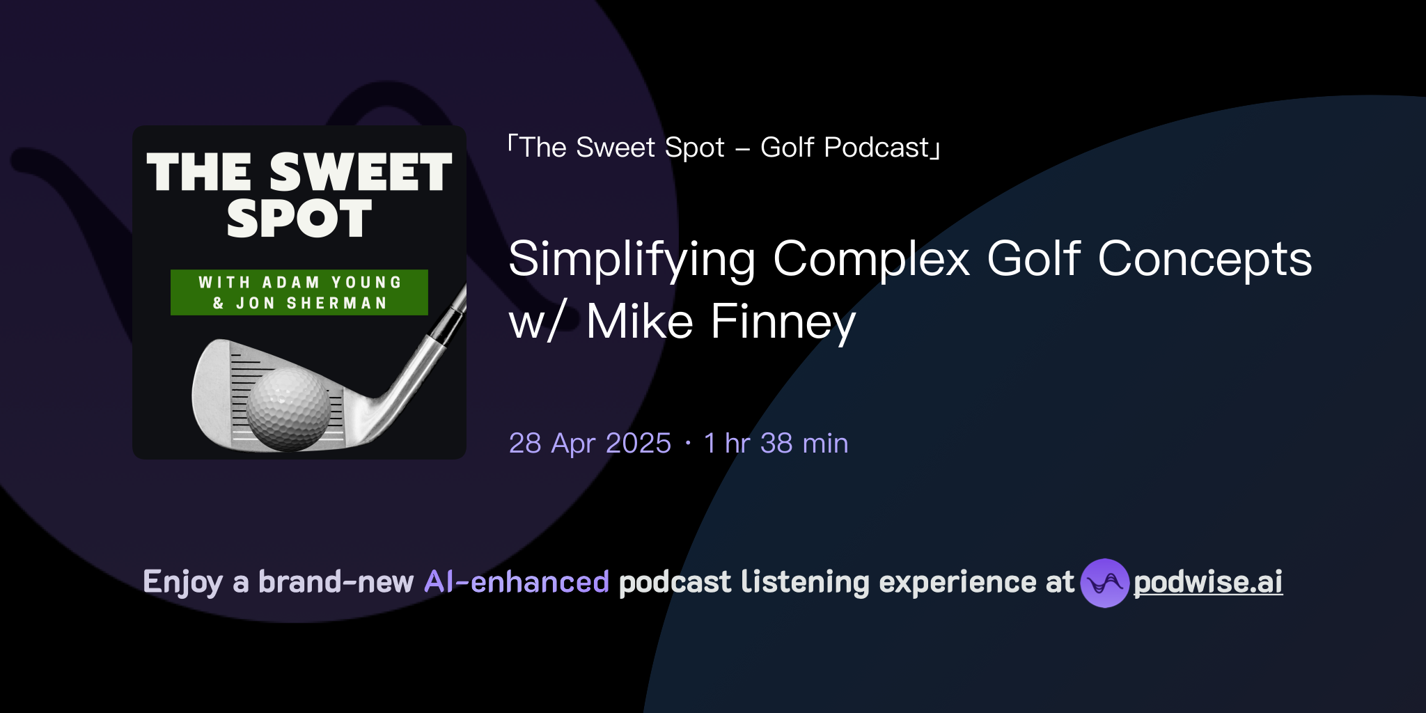 Simplifying Complex Golf Concepts w/ Mike Finney | The Sweet Spot - Golf Podcast | Podwise