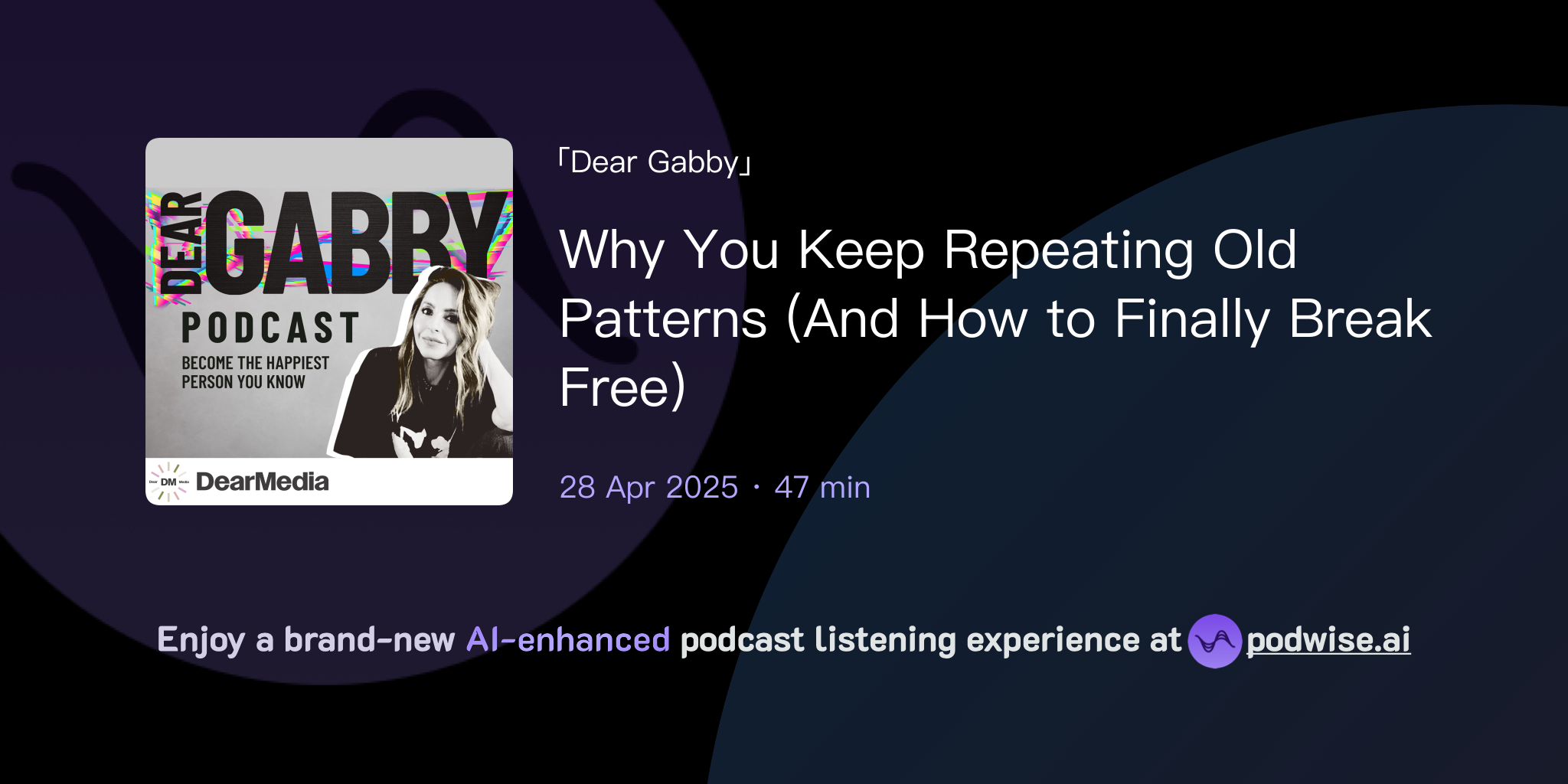 Why You Keep Repeating Old Patterns (And How to Finally Break Free) | Dear Gabby | Podwise