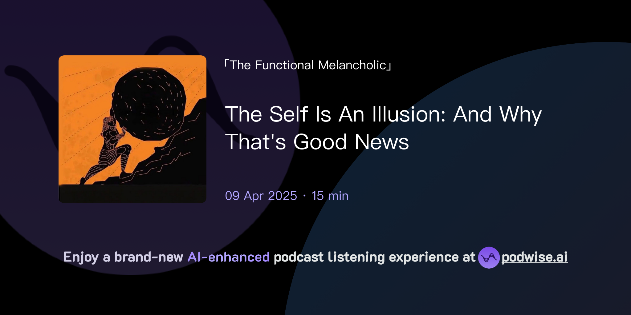 The Self Is An Illusion: And Why That's Good News | The Functional Melancholic | Podwise