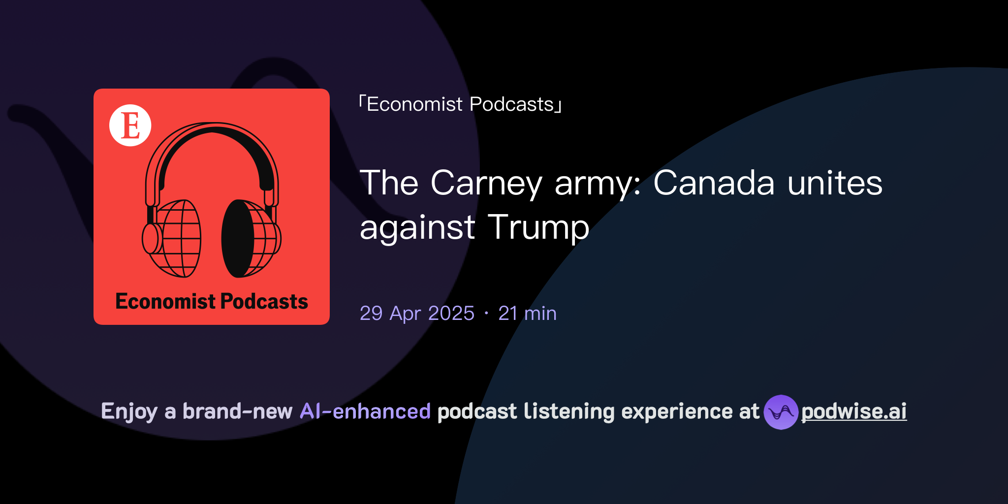 The Carney army: Canada unites against Trump | Economist Podcasts | Podwise