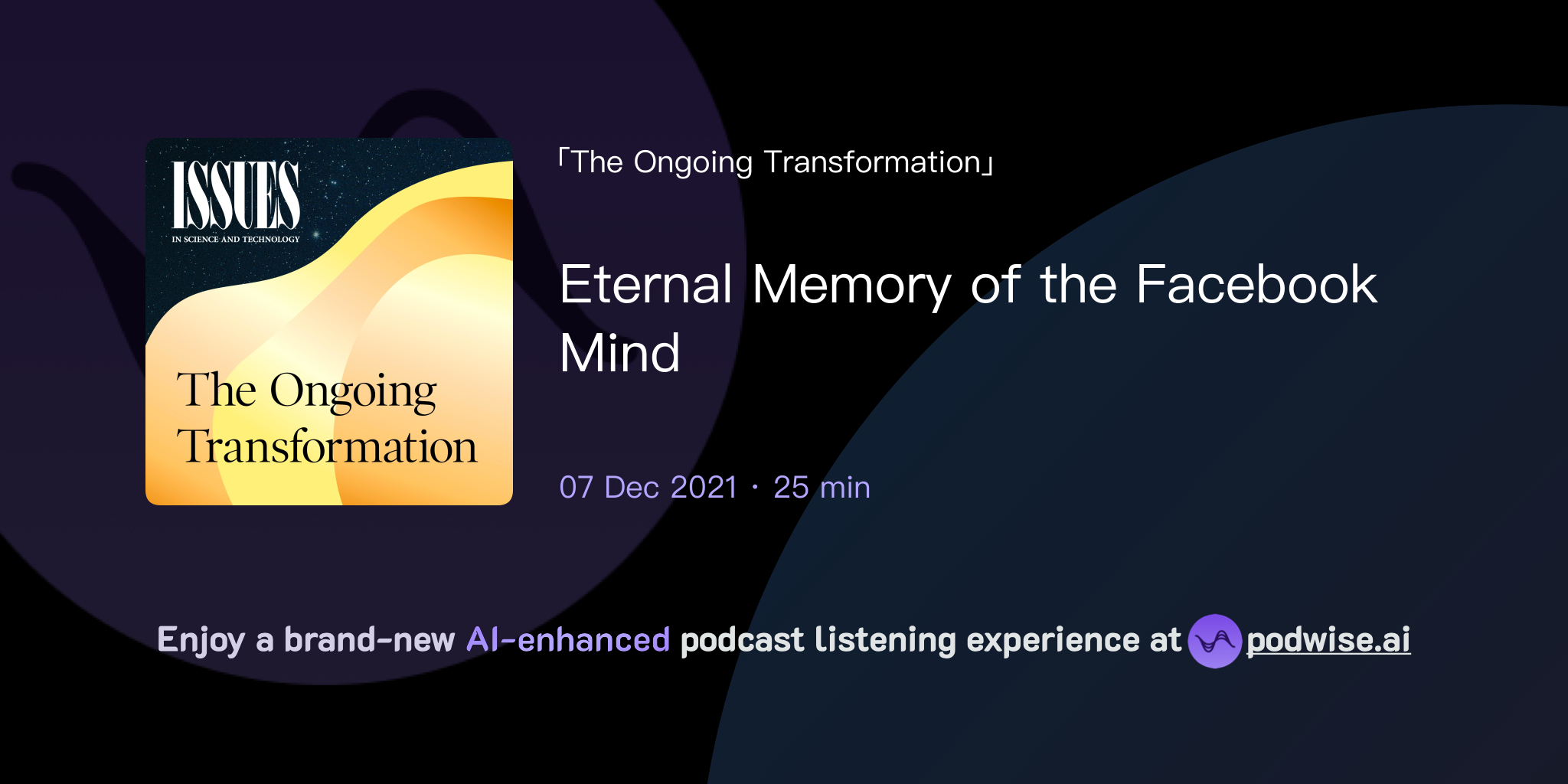 Eternal Memory of the Facebook Mind | The Ongoing Transformation | Podwise
