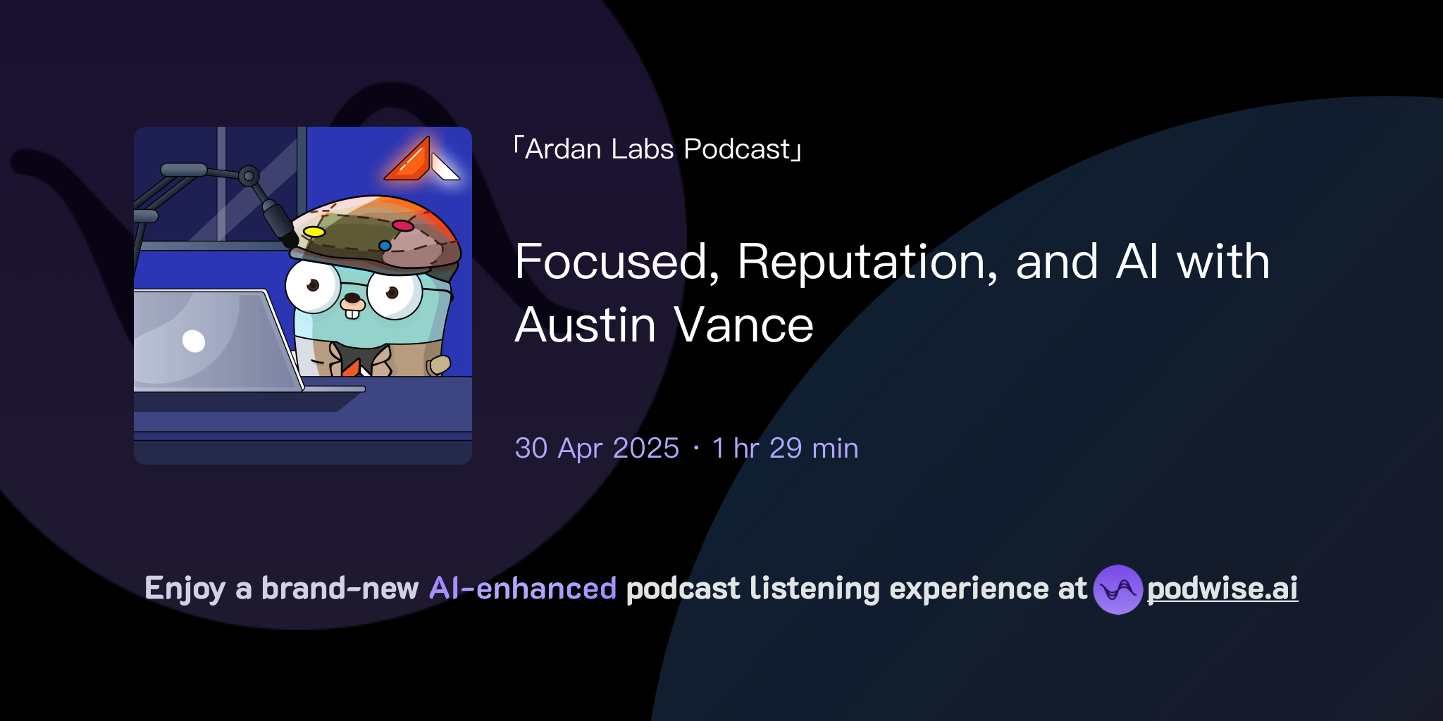 Focused, Reputation, and AI with Austin Vance | Ardan Labs Podcast | Podwise