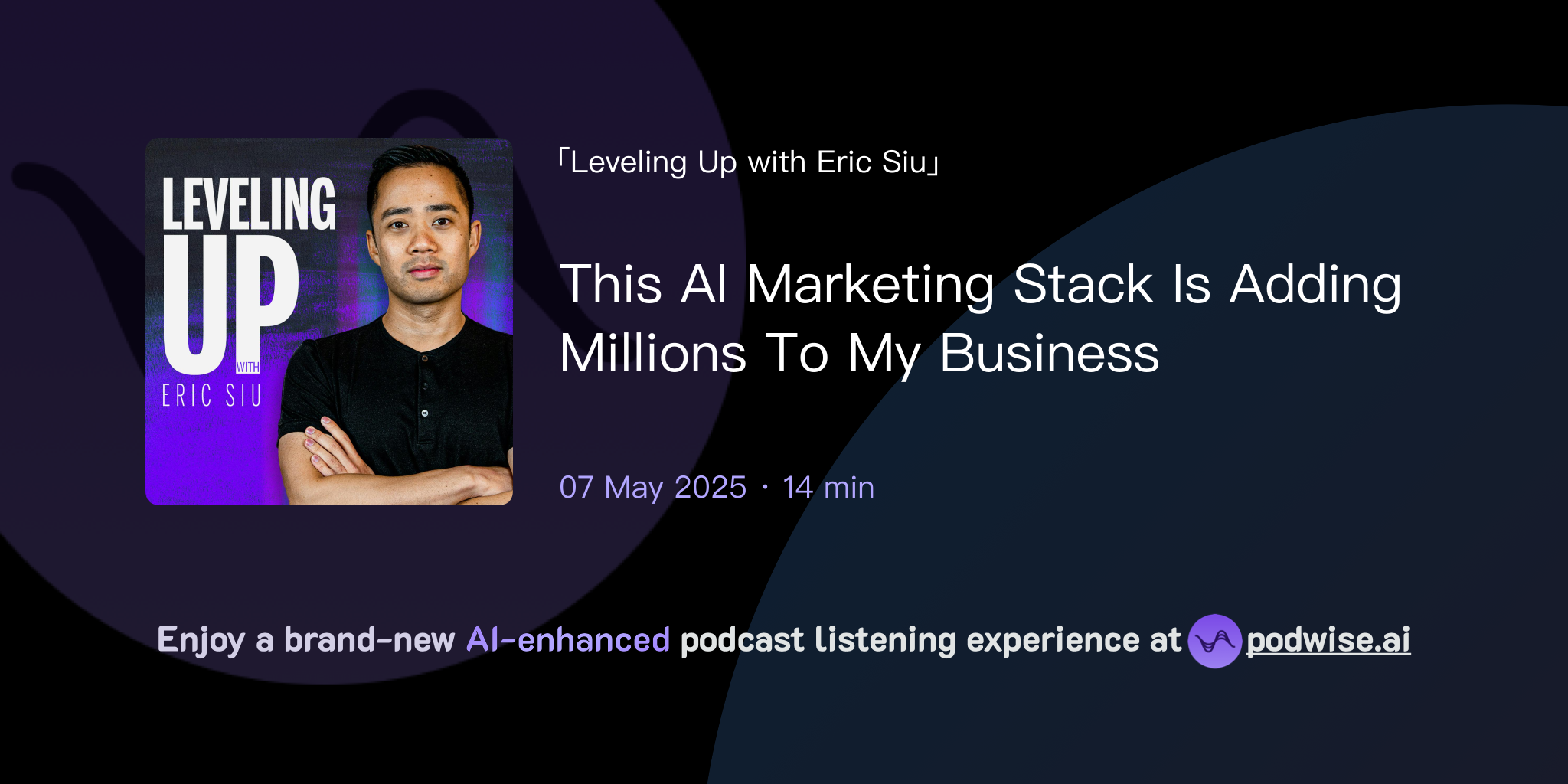 This AI Marketing Stack Is Adding Millions To My Business | Leveling Up with Eric Siu | Podwise