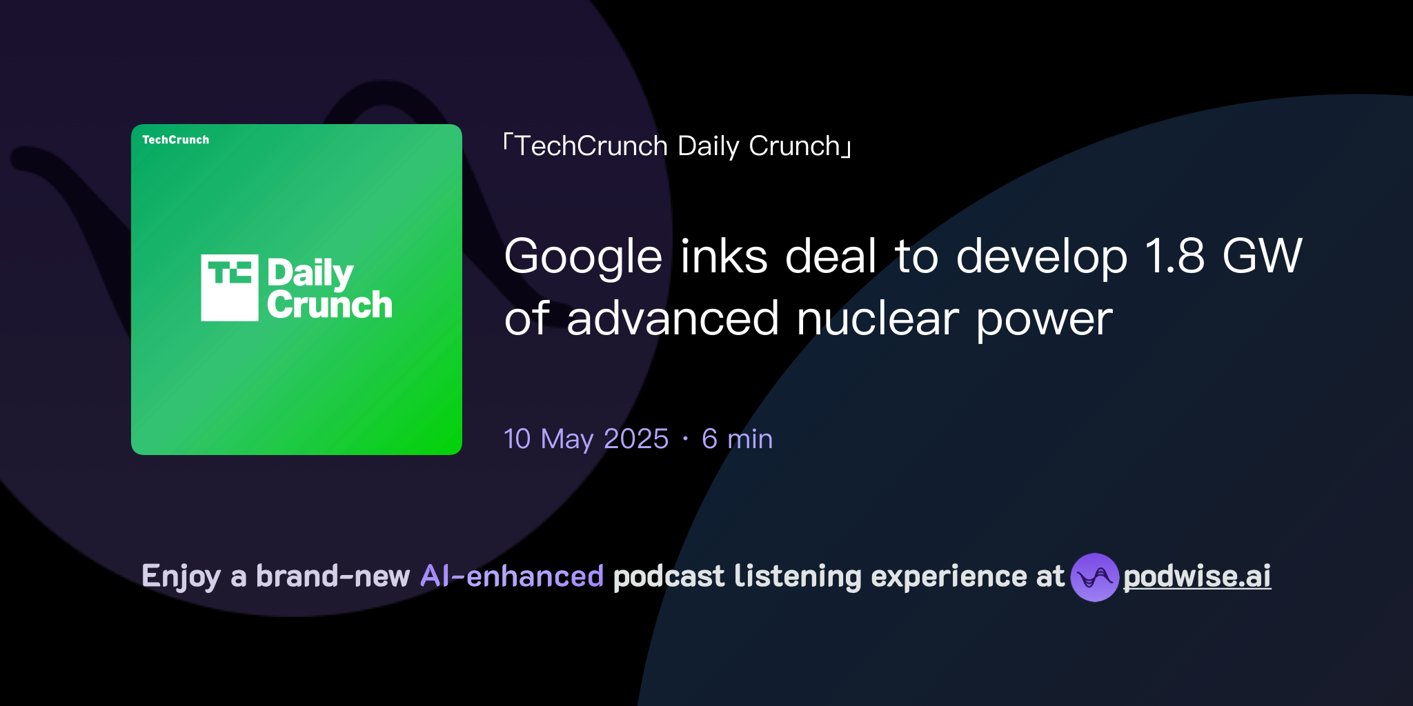 Google inks deal to develop 1.8 GW of advanced nuclear power | TechCrunch Daily Crunch | Podwise