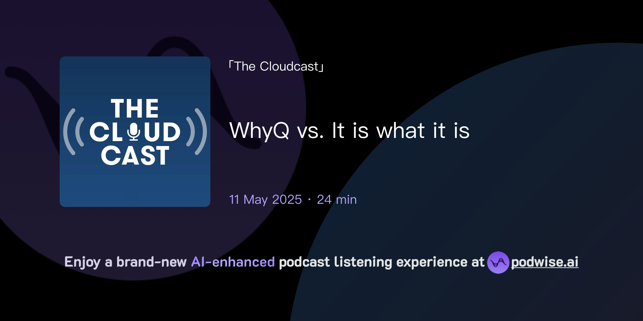 WhyQ vs. It is what it is | The Cloudcast | Podwise