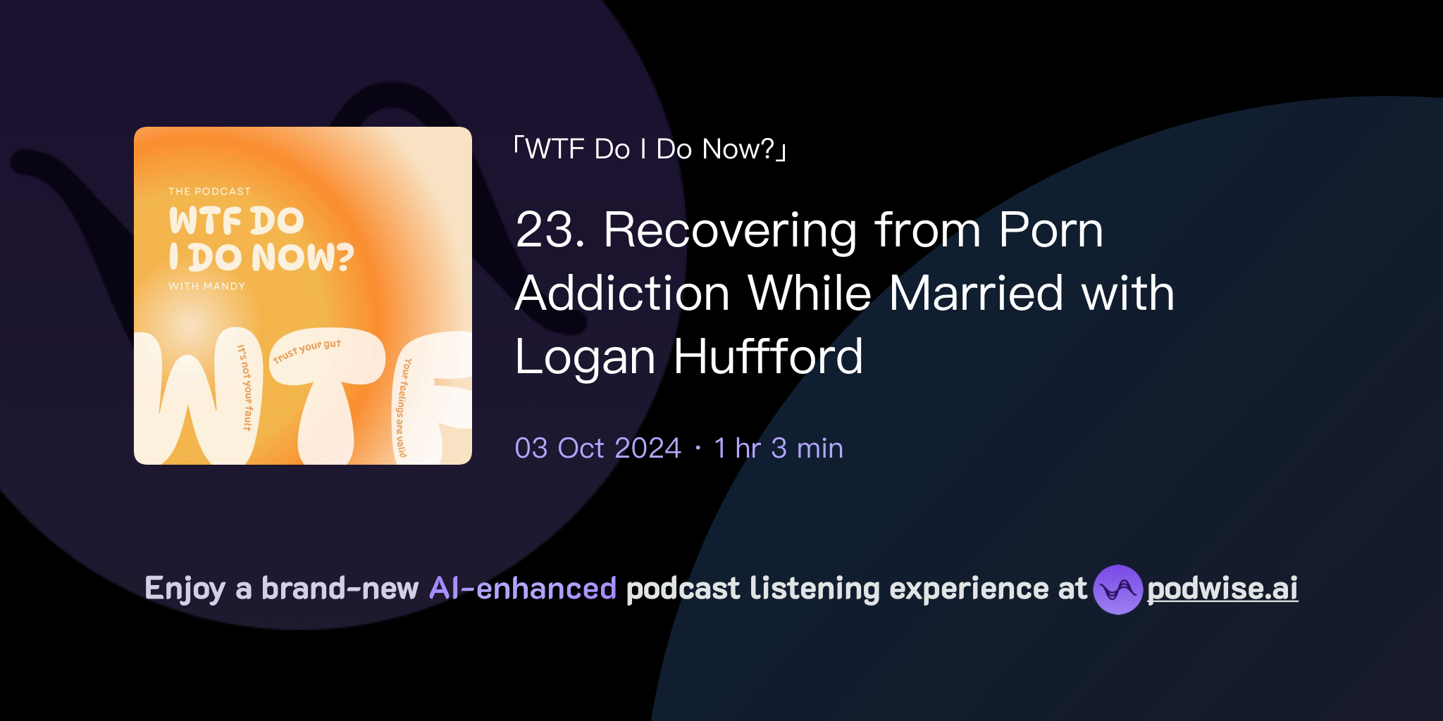 23. Recovering from Porn Addiction While Married with Logan Huffford | WTF Do I Do Now? | Podwise