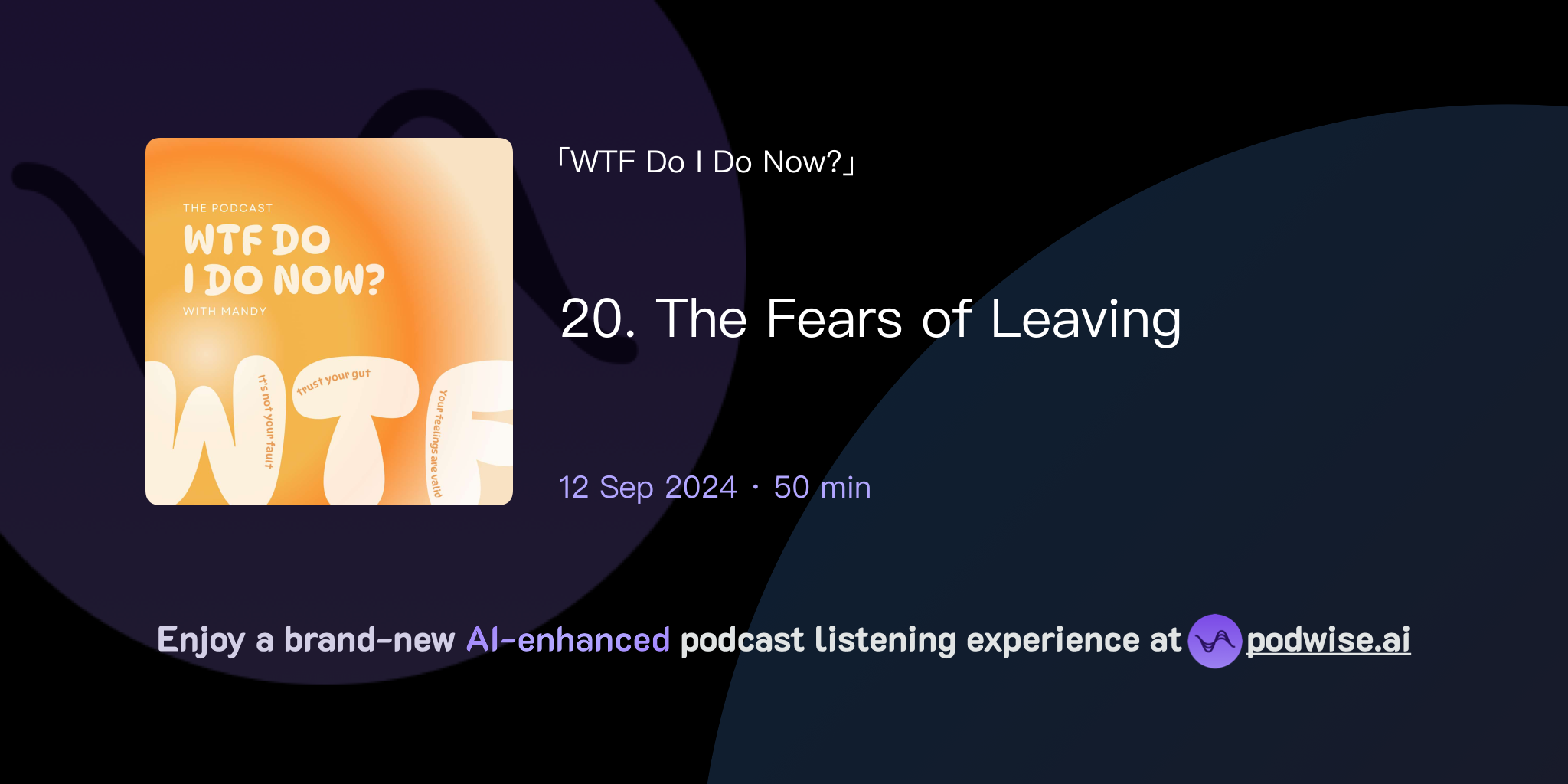 20. The Fears of Leaving | WTF Do I Do Now? | Podwise