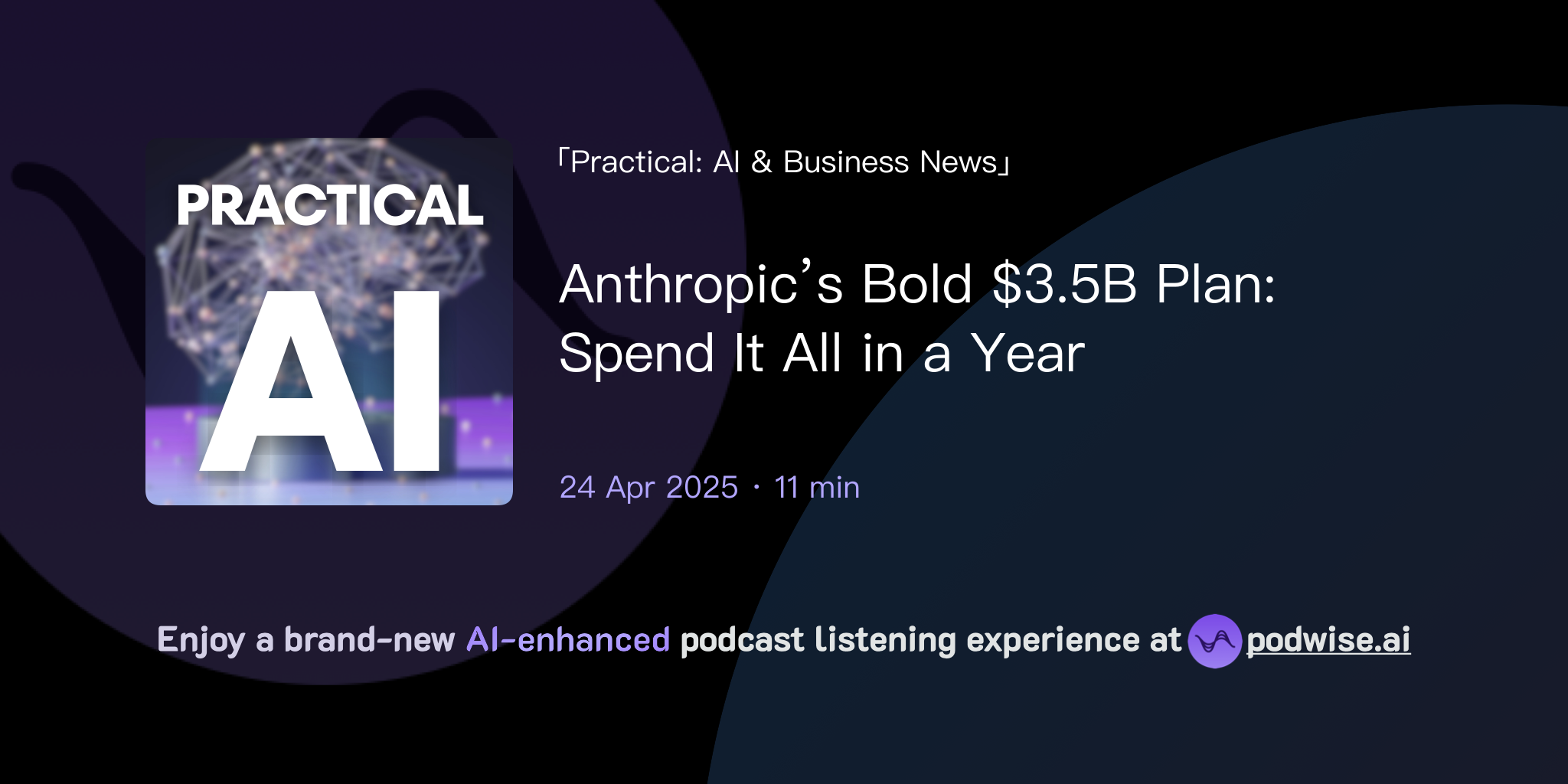 Anthropic’s Bold $3.5B Plan: Spend It All in a Year | Practical AI | Podwise