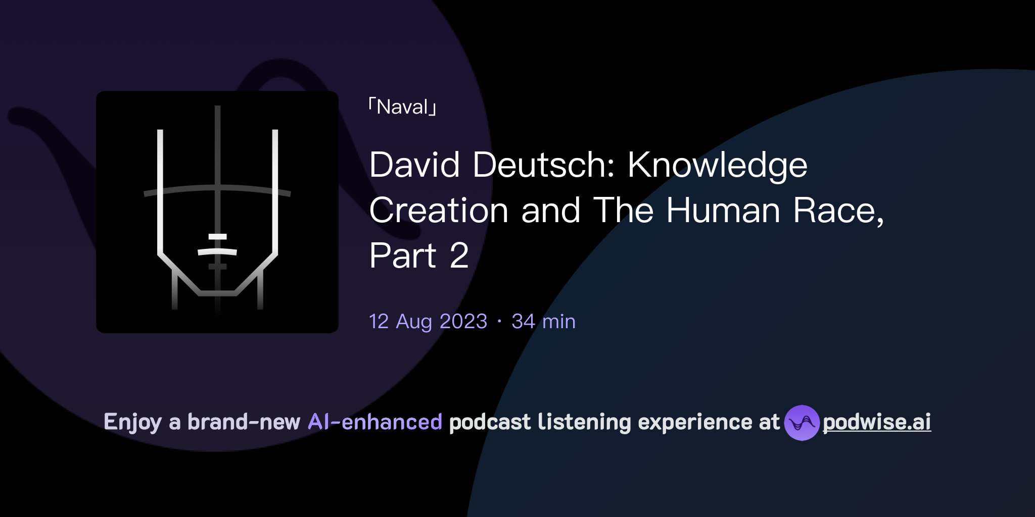 David Deutsch: Knowledge Creation and The Human Race, Part 2 | Naval | Podwise