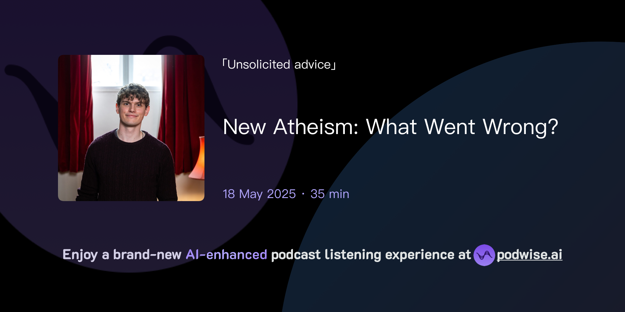 New Atheism: What Went Wrong? | Unsolicited advice | Podwise