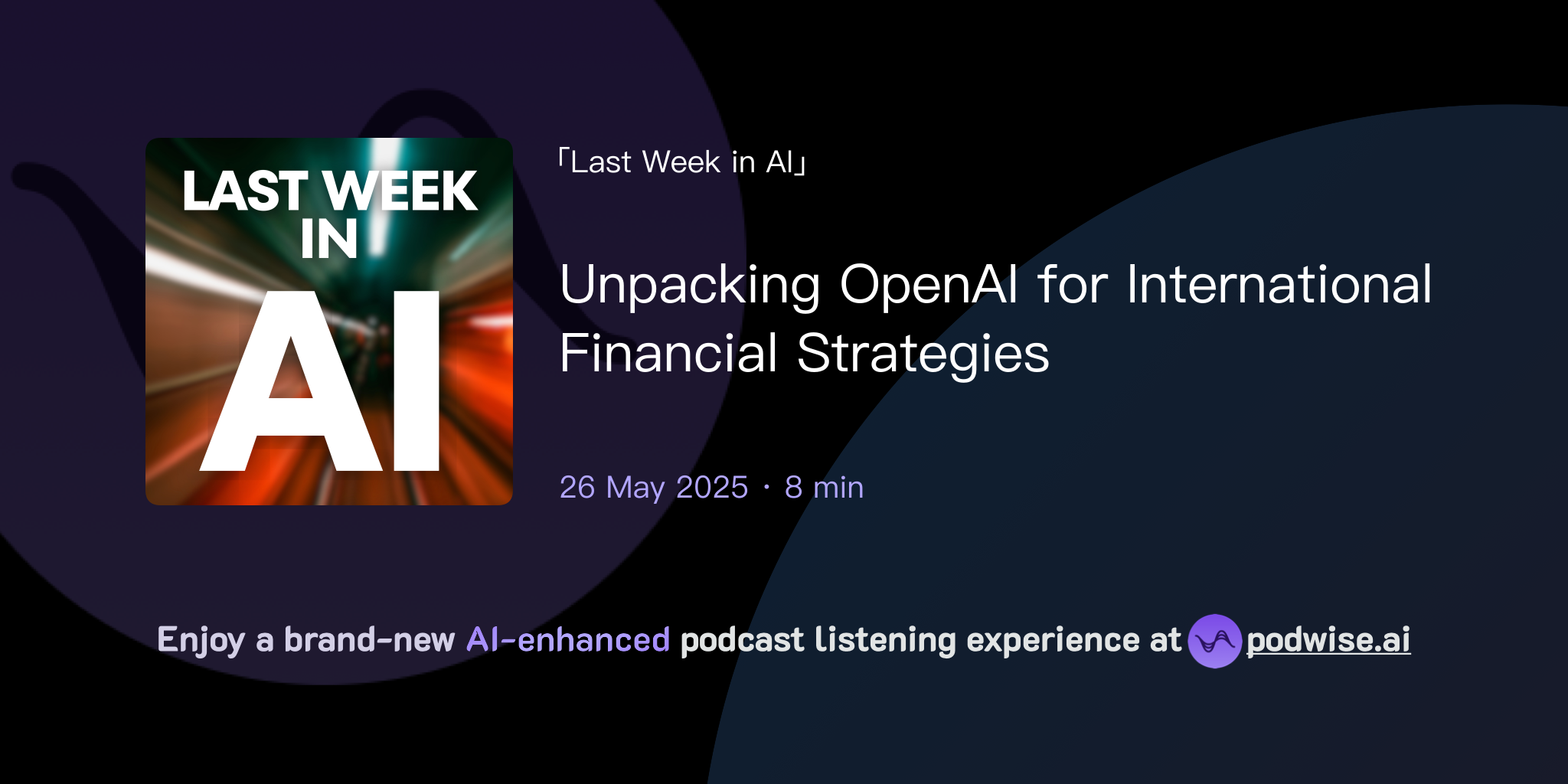 Unpacking OpenAI for International Financial Strategies | Last Week in AI | Podwise