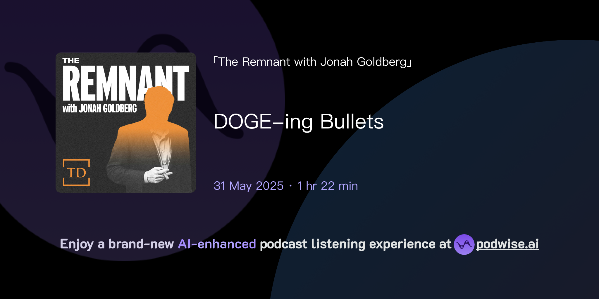 DOGE-ing Bullets | The Remnant with Jonah Goldberg | Podwise