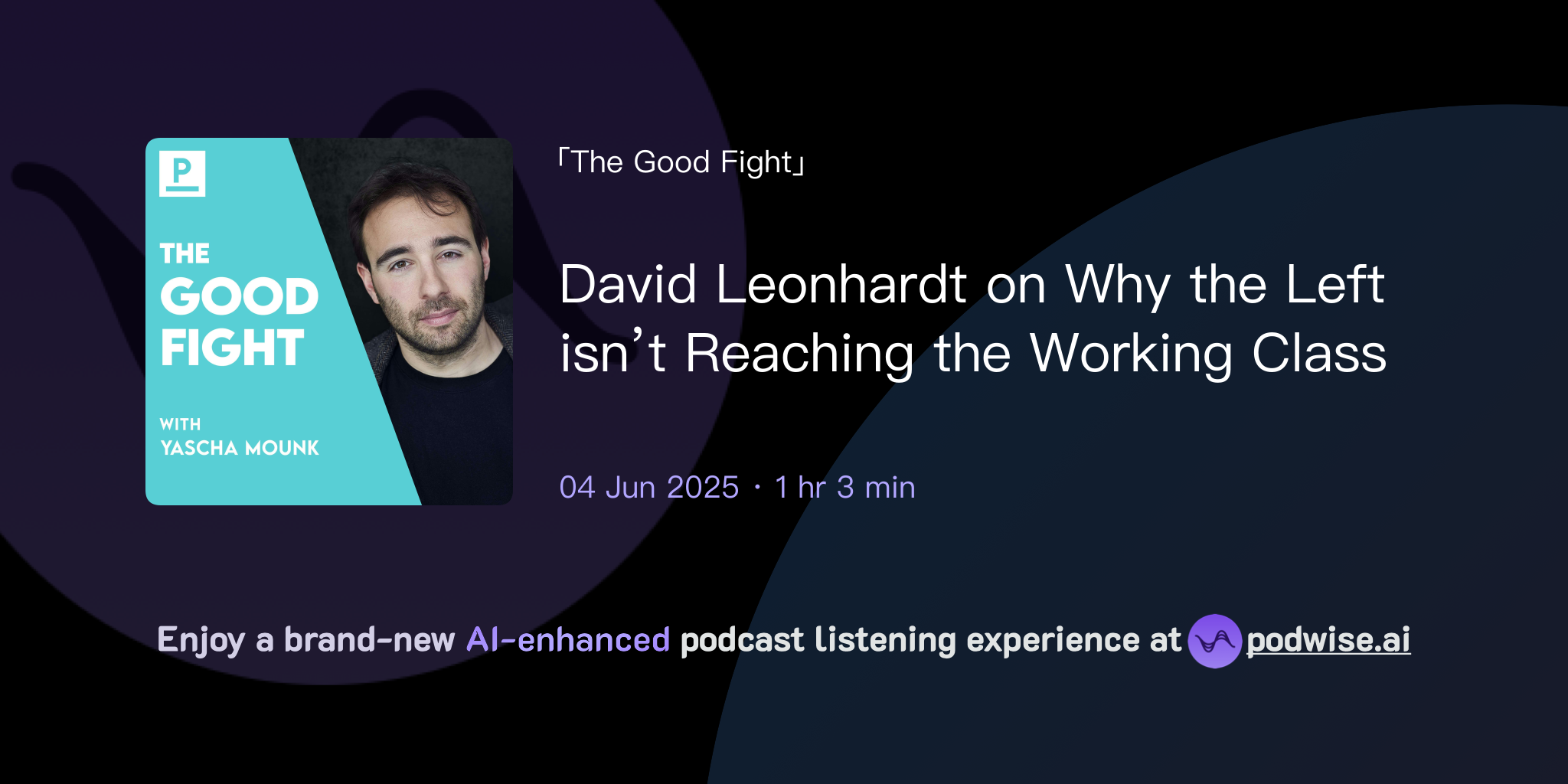 David Leonhardt on Why the Left isn’t Reaching the Working Class | The Good Fight | Podwise