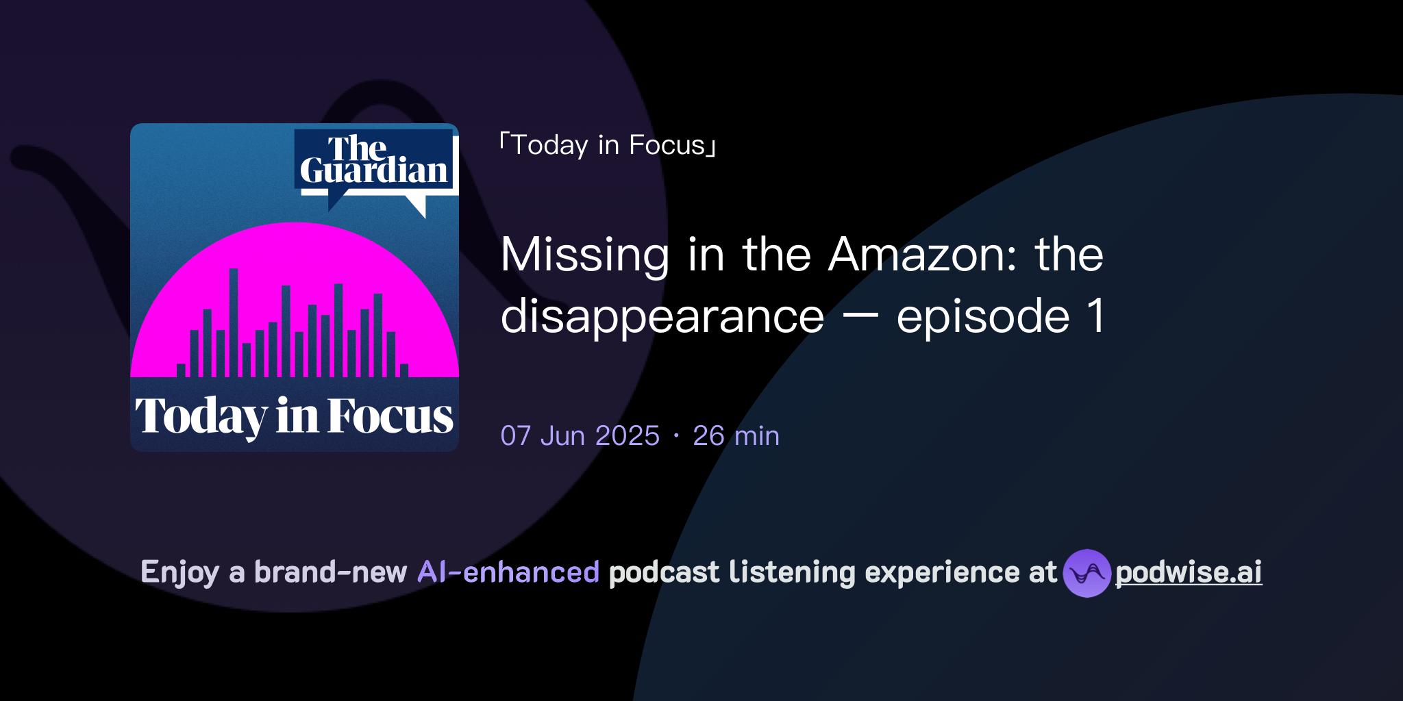 Missing in the Amazon: the disappearance – episode 1 | Today in Focus | Podwise