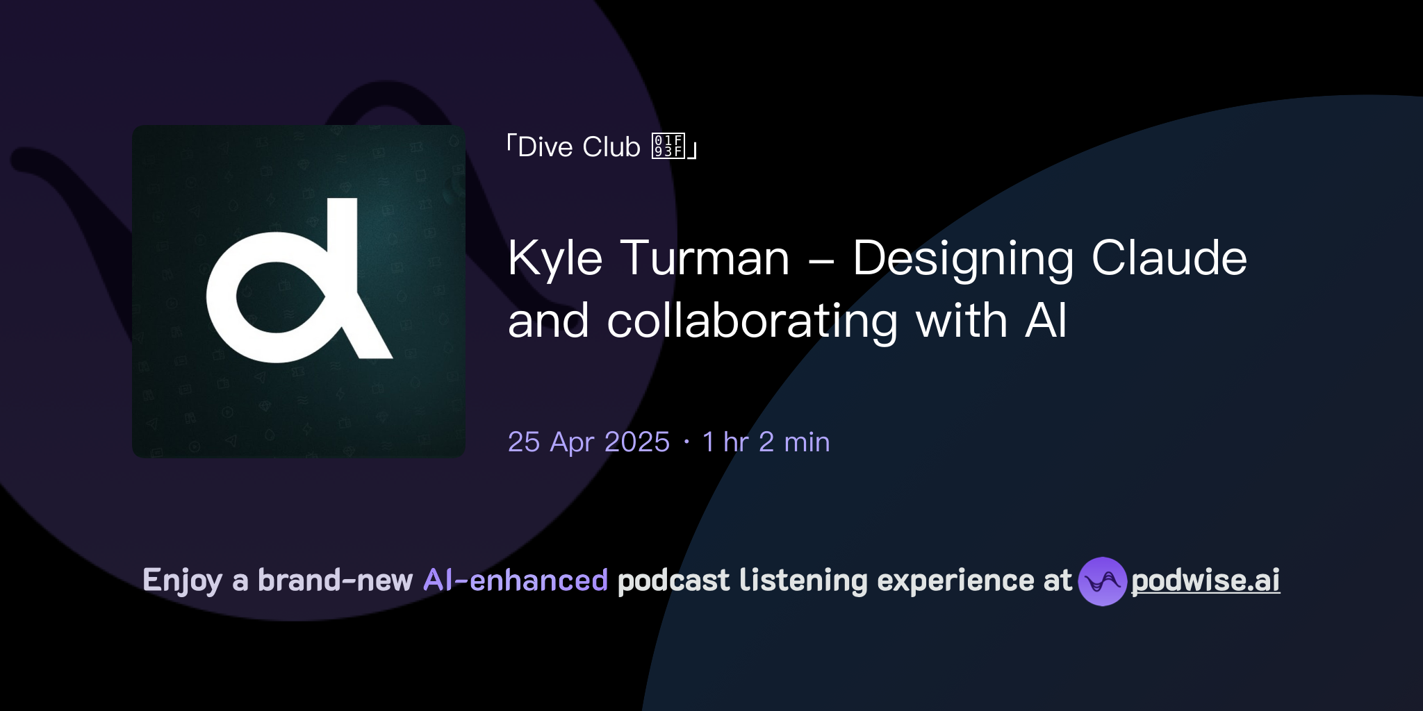 Kyle Turman - Designing Claude and collaborating with AI | Dive Club 🤿 | Podwise