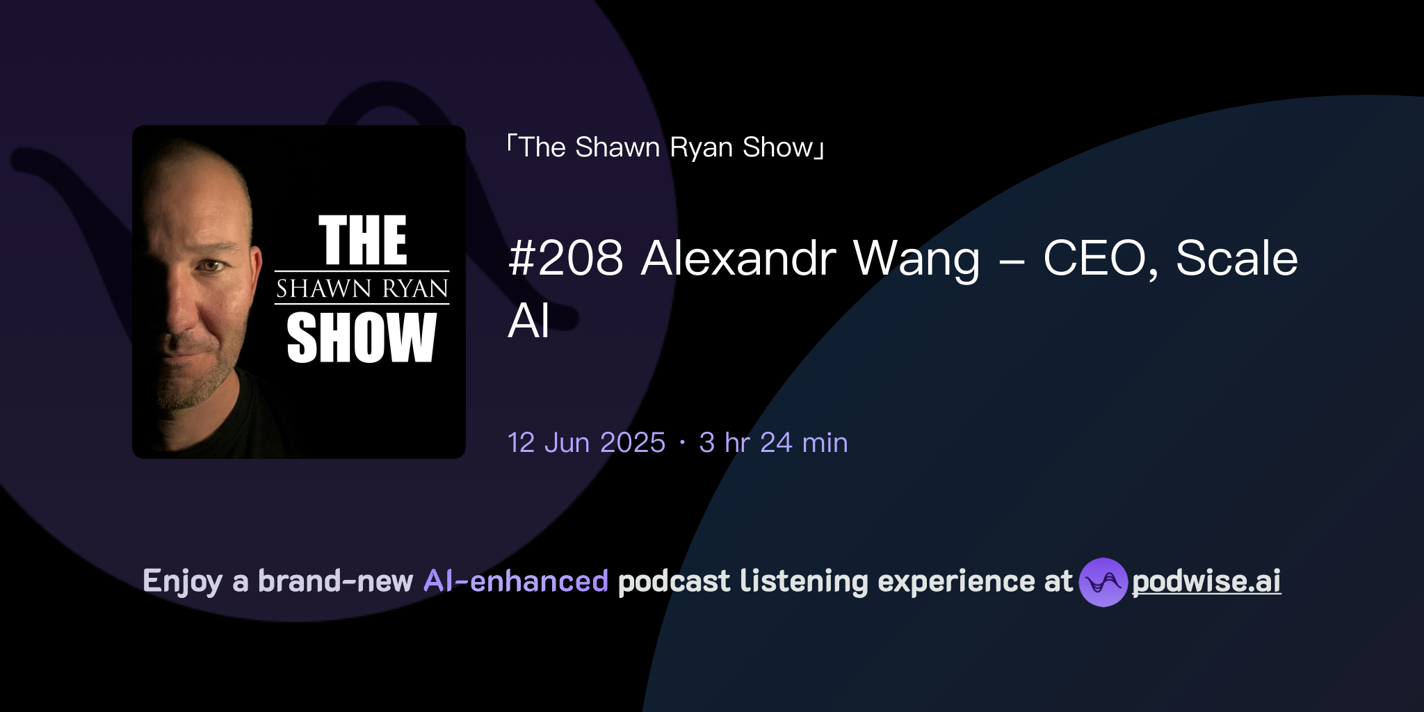 #208 Alexandr Wang - CEO, Scale AI | Shawn Ryan Show | Podwise