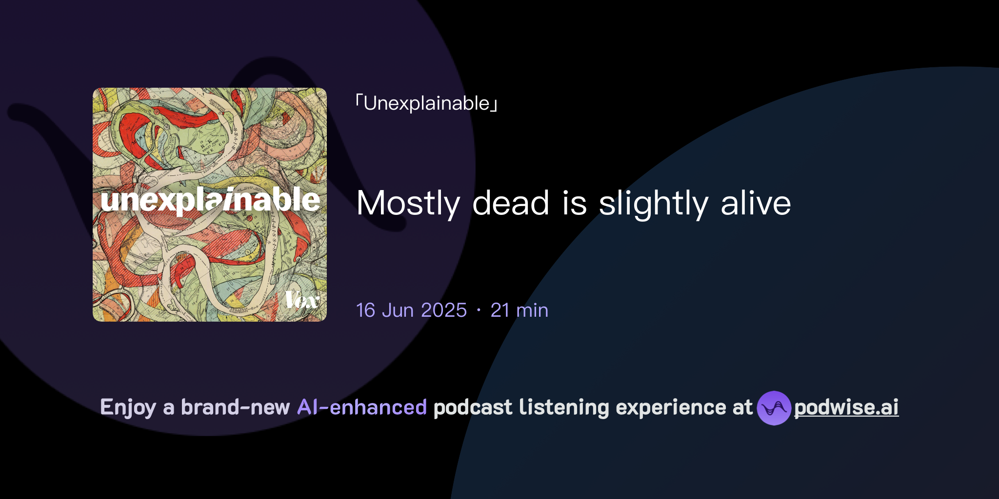 Mostly dead is slightly alive | Unexplainable | Podwise