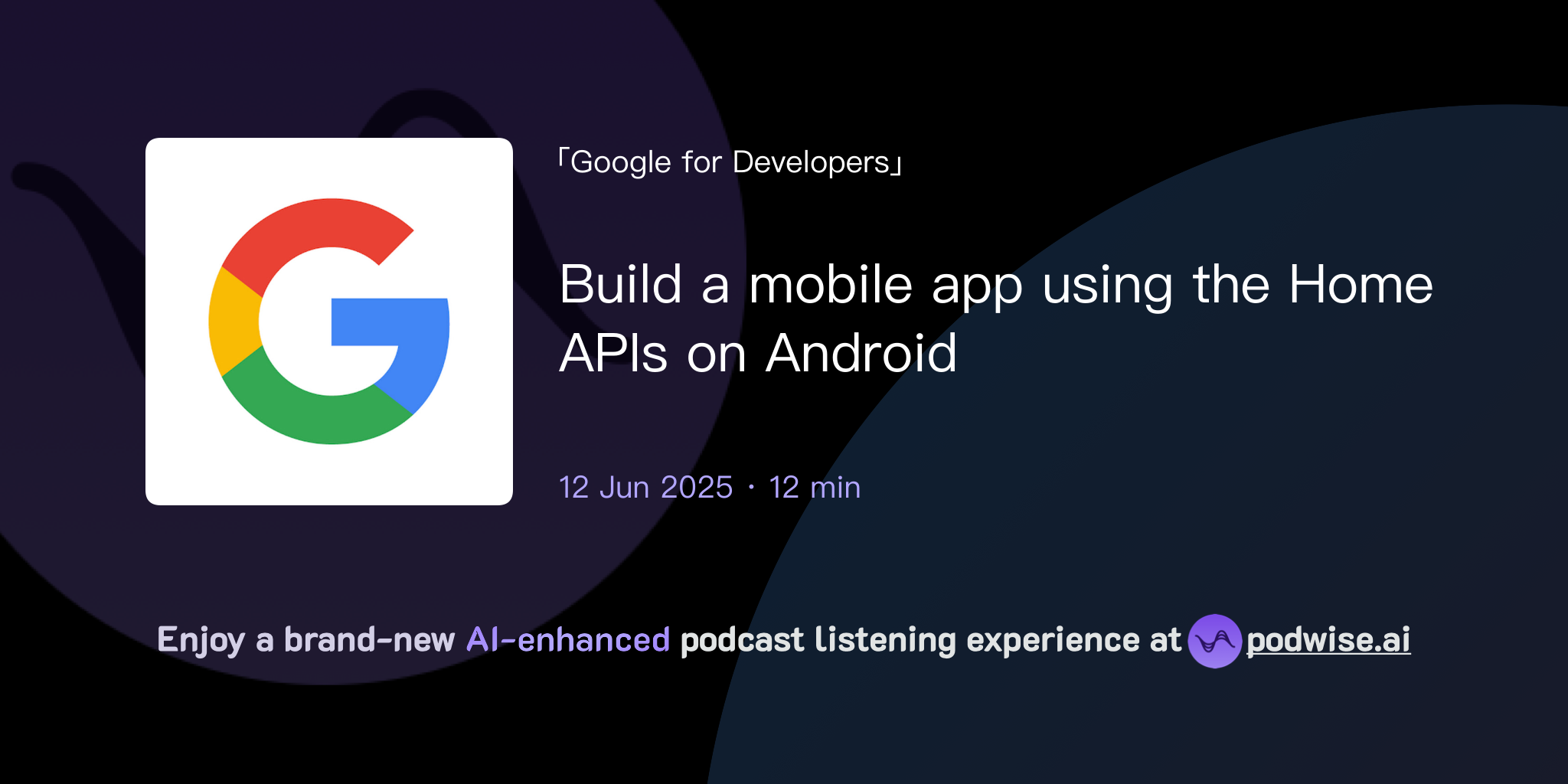 Build a mobile app using the Home APIs on Android | Google for Developers | Podwise