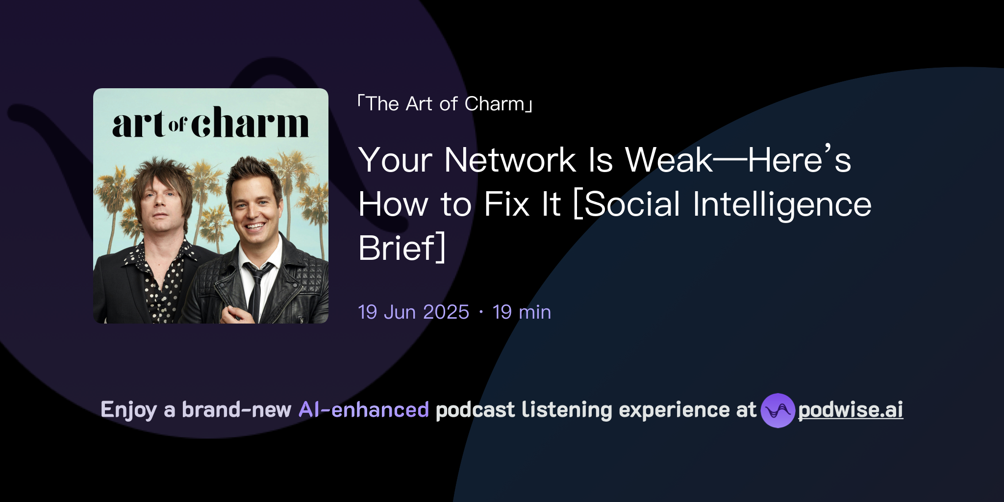 Your Network Is Weak—Here’s How to Fix It [Social Intelligence Brief] | The Art of Charm | Podwise