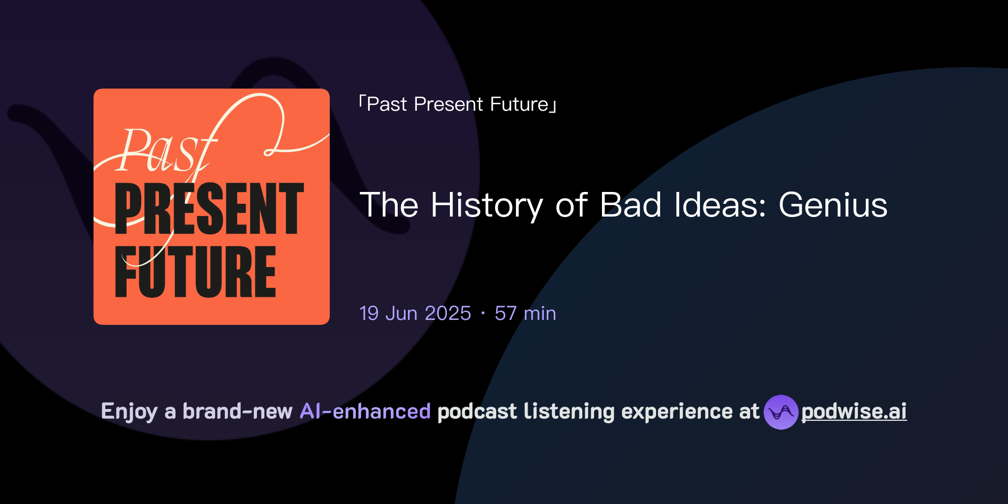 The History of Bad Ideas: Genius | Past Present Future | Podwise