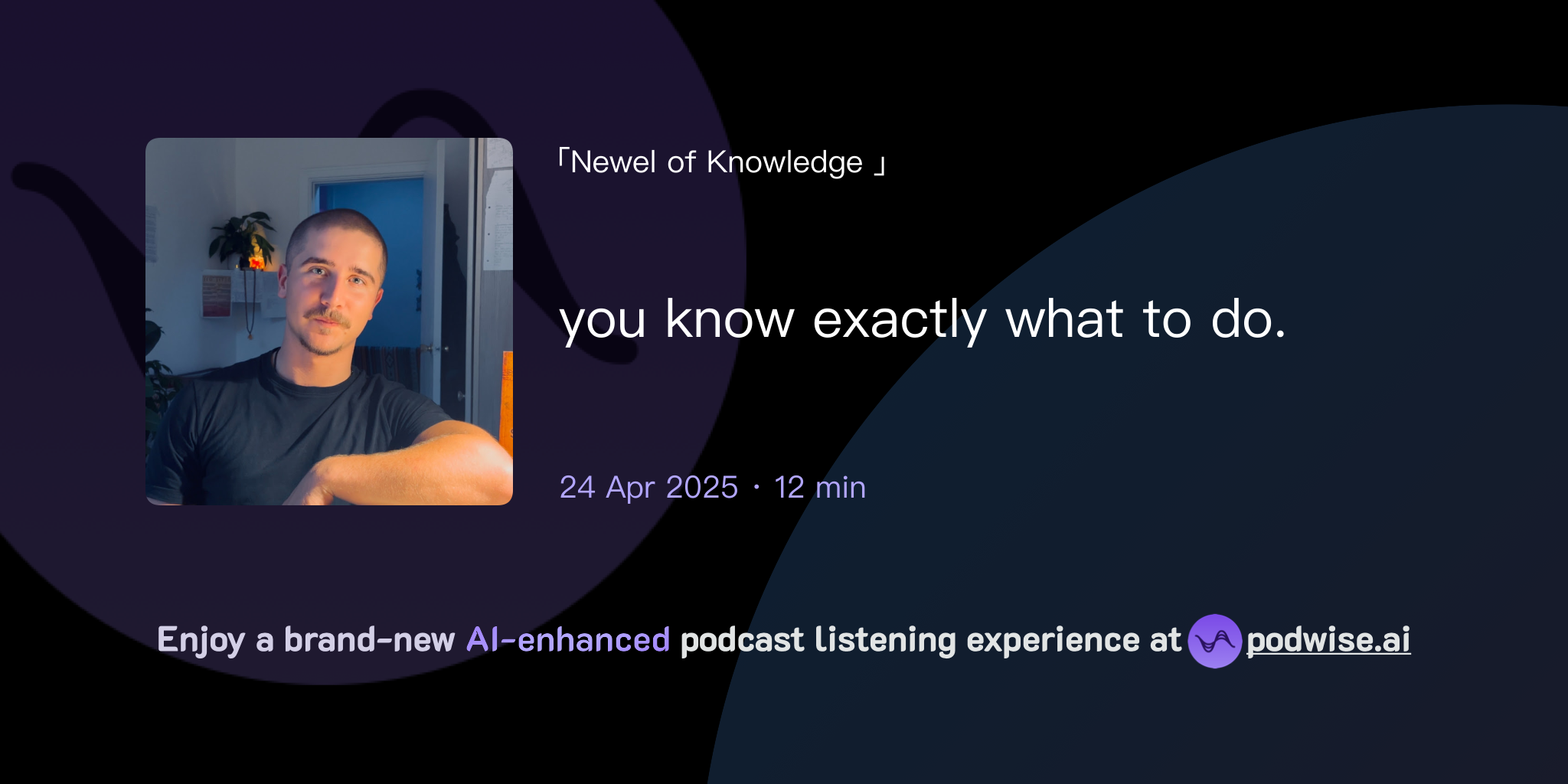 you know exactly what to do. | Newel of Knowledge | Podwise