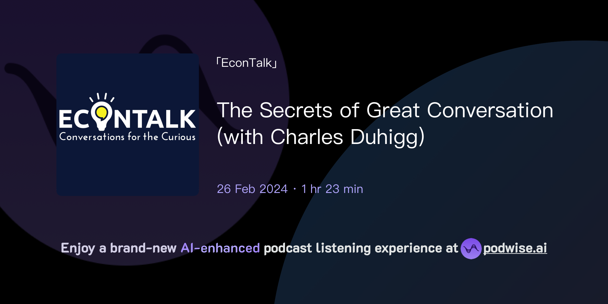 The Secrets of Great Conversation (with Charles Duhigg) | EconTalk | Podwise