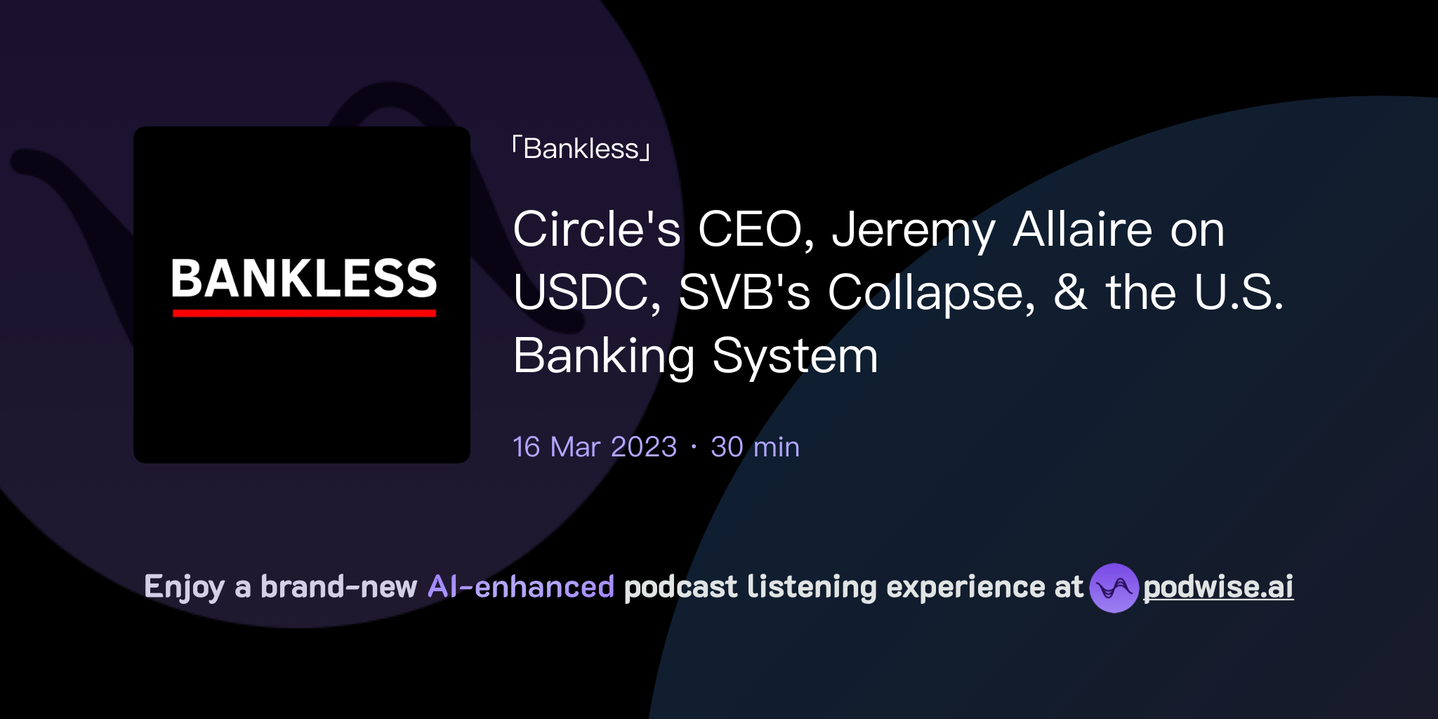 Circle's CEO, Jeremy Allaire on USDC, SVB's Collapse, & the U.S. Banking System | Bankless | Podwise