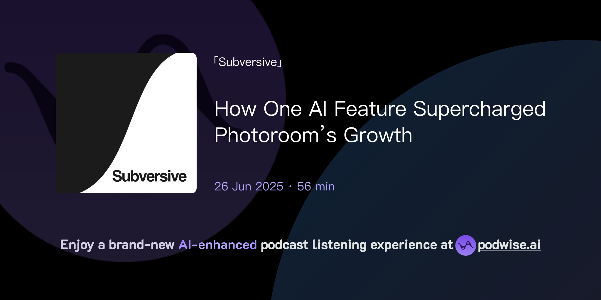 How One AI Feature Supercharged Photoroom’s Growth | Subversive | Podwise