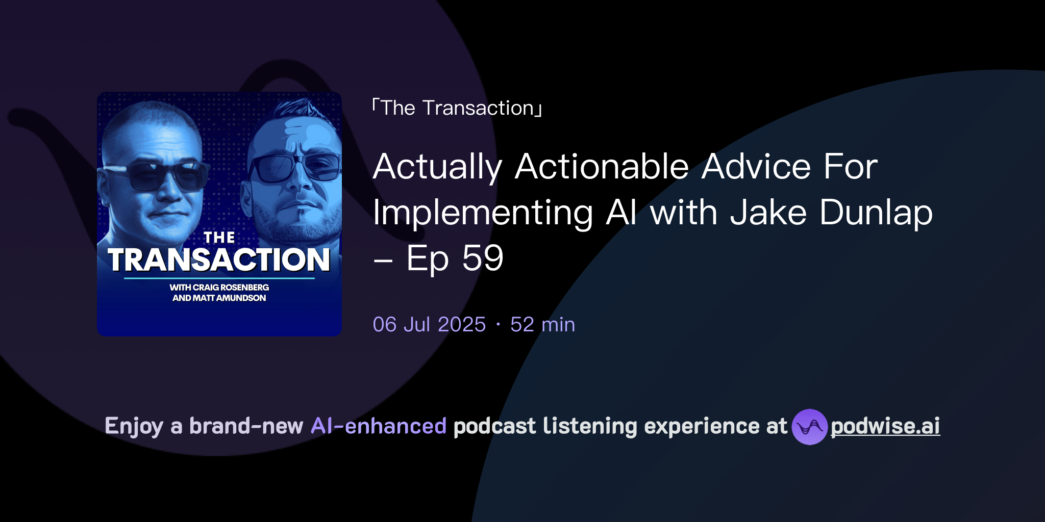 Actually Actionable Advice For Implementing AI with Jake Dunlap - Ep 59 | The Transaction | Podwise