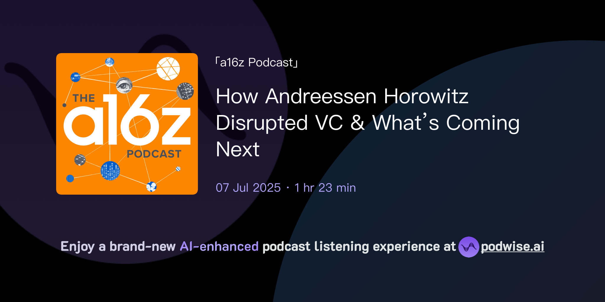 How Andreessen Horowitz Disrupted VC & What’s Coming Next | a16z Podcast | Podwise
