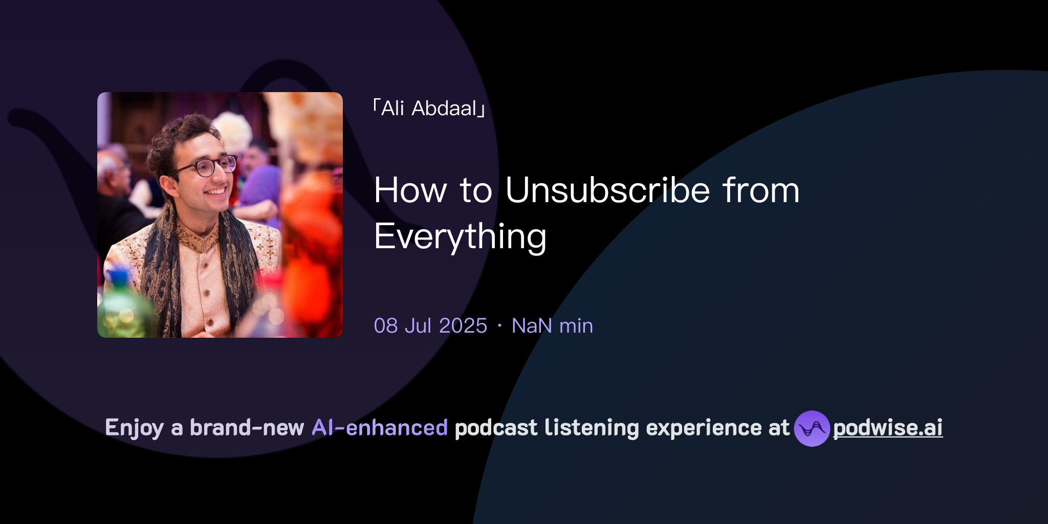 How to Unsubscribe from Everything | Ali Abdaal | Podwise