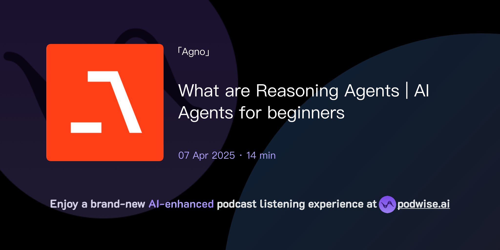 What are Reasoning Agents | AI Agents for beginners | Agno | Podwise