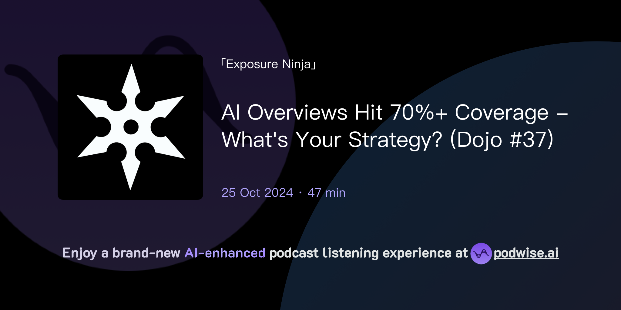 AI Overviews Hit 70%+ Coverage - What's Your Strategy? (Dojo #37) | Exposure Ninja | Podwise