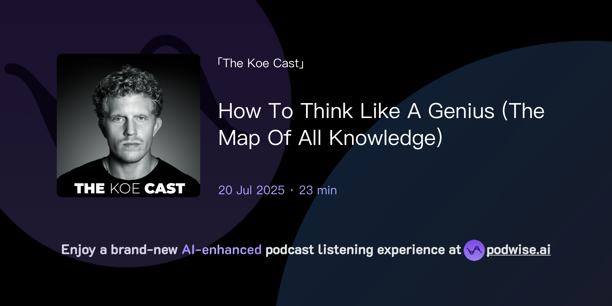 How To Think Like A Genius (The Map Of All Knowledge) | The Koe Cast ...